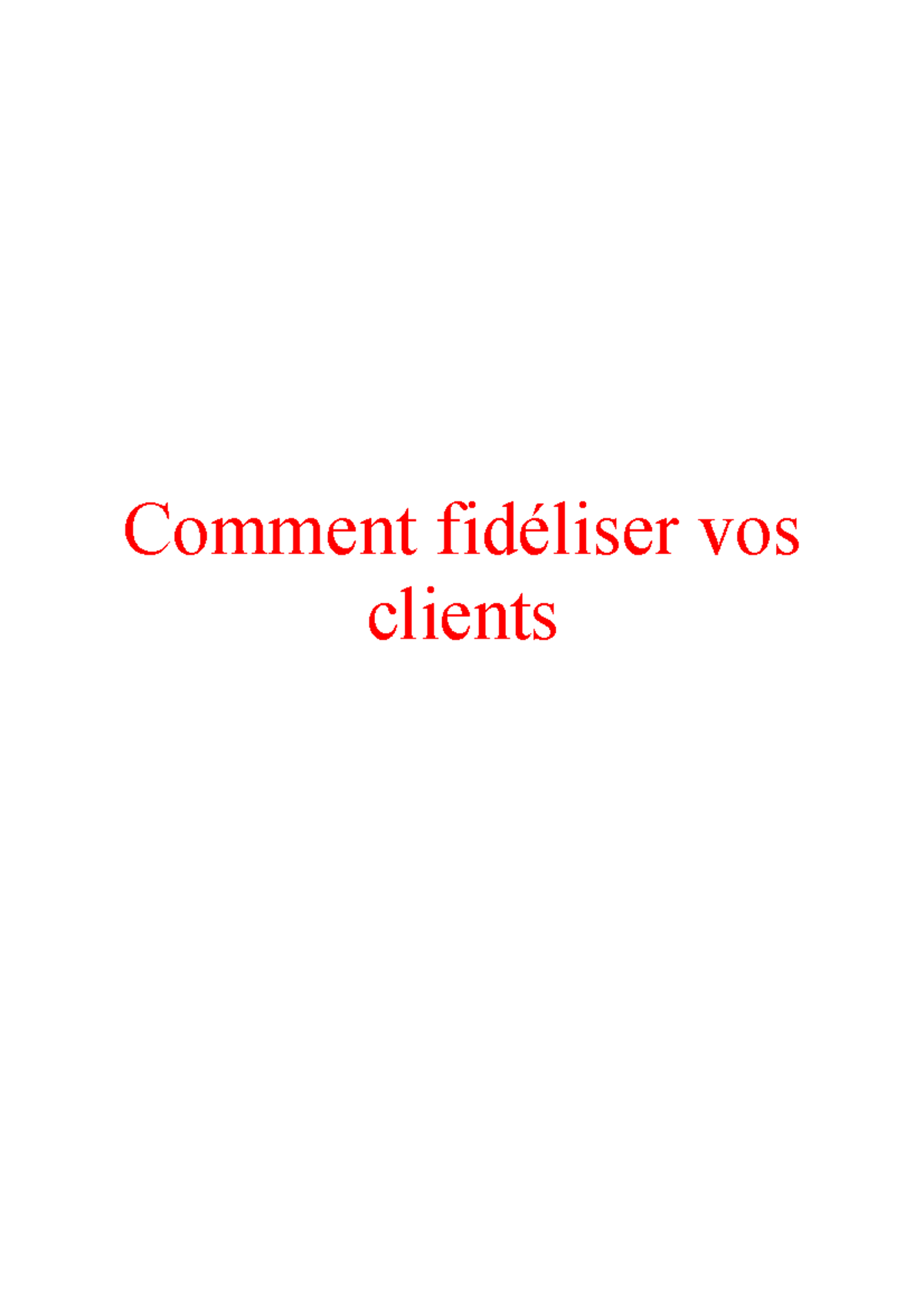 Comment fidéliser vos clients - Comment fidéliser vos clients Fidéliser les clients est ...