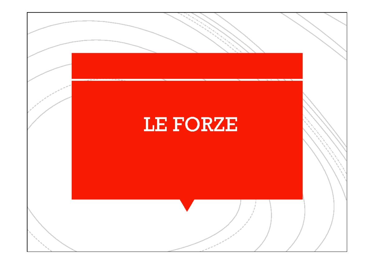 Le Forze e la dinamica - LE FORZE Le forze § La forza è una grandezza ...