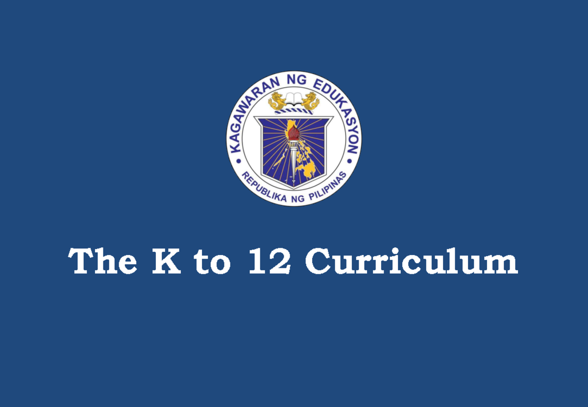 The K To 12 Curriculum The K To 12 Curriculum The K To 12 Basic