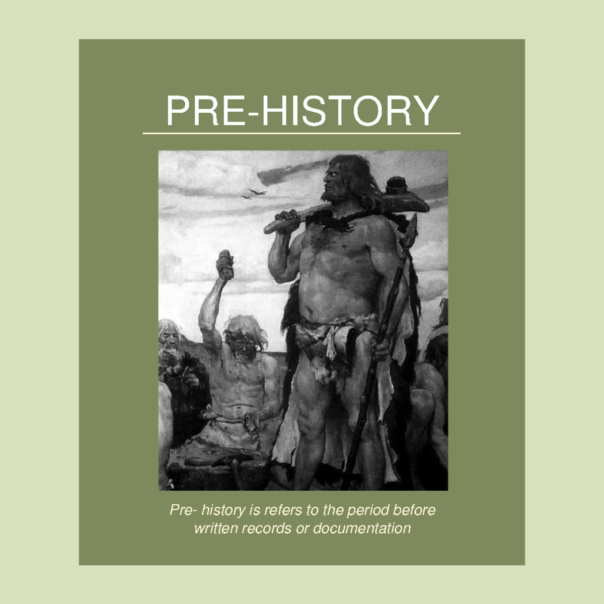02-PRE- History - Pre- history is refers to the period before written ...