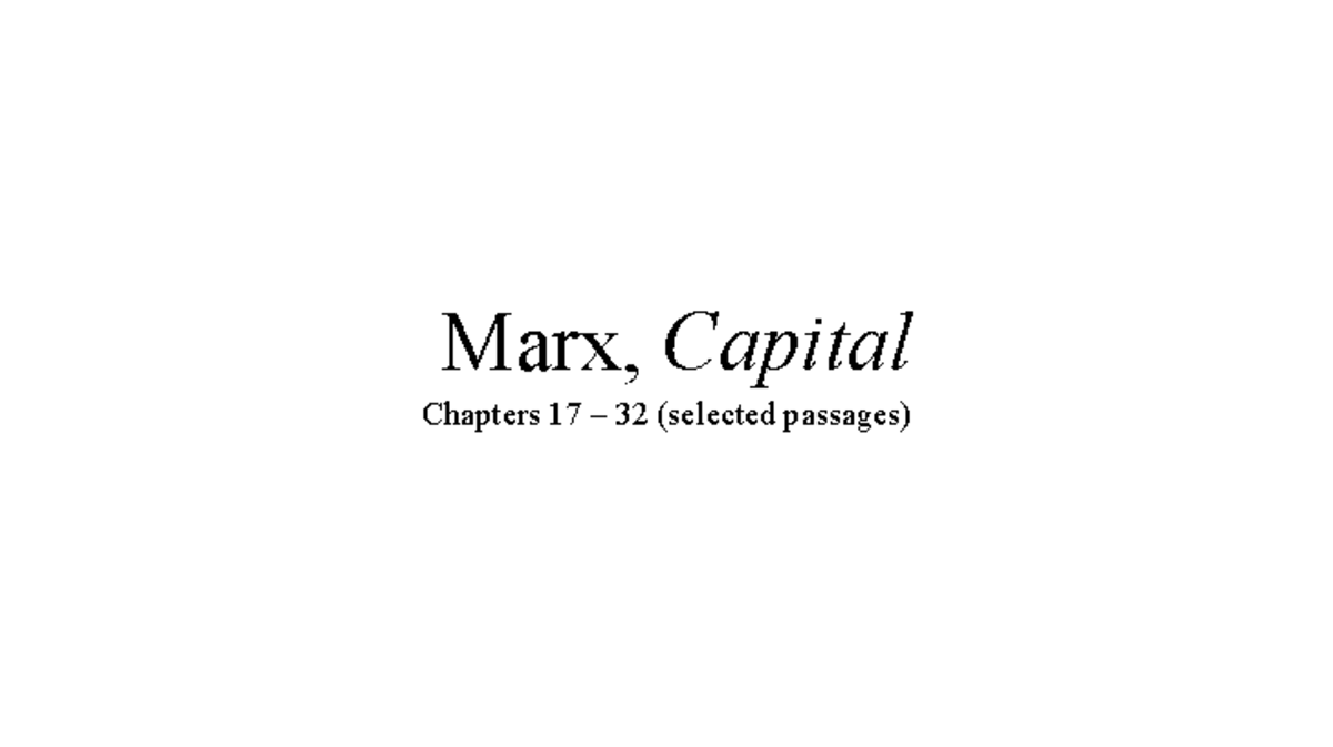 Marx-Chs.-17-32 - Marx, Capital Chapters 17 – 32 (selected passages ...