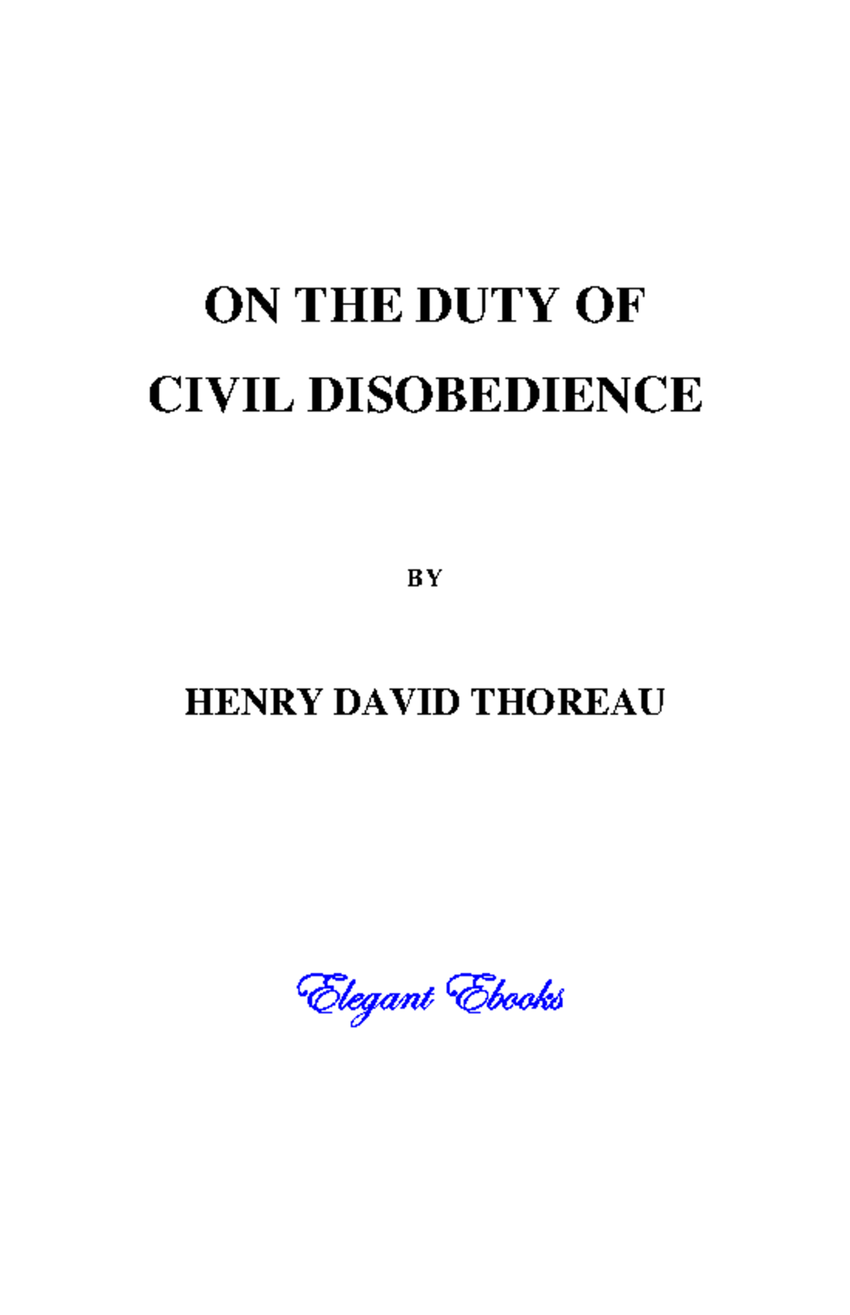 Civil Disobedience Thoreau - ON THE DUTY OF CIVIL DISOBEDIENCE BY HENRY ...
