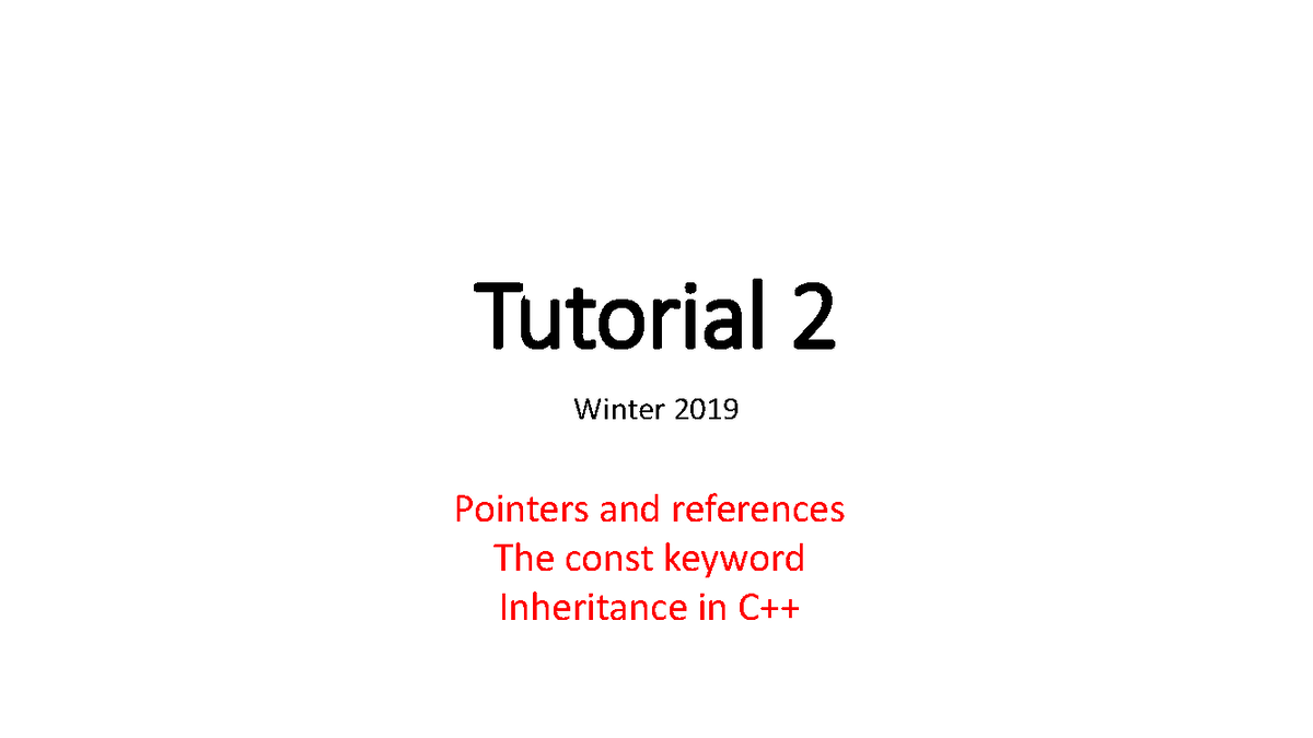 Tutorial 2 Winter 2019 - pointers - Tutorial 2 Winter 2019 Pointers and ...