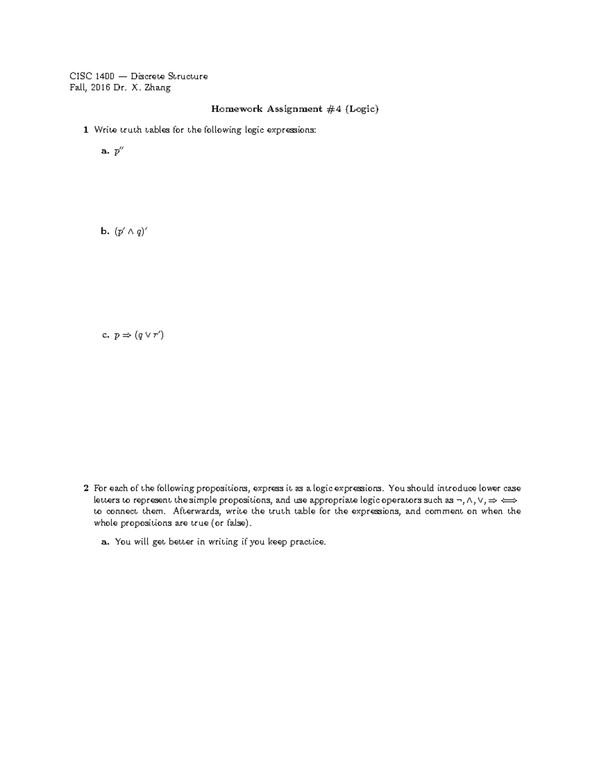 Homework Assignment 4 Logic Cisc 1400 — Discrete Structure Fall 2016 Dr X Zhang Homework