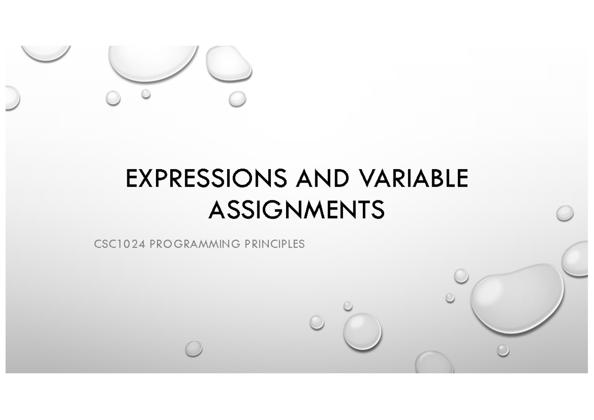 L02B - lecture slides - EXPRESSIONS AND VARIABLE ASSIGNMENTS CSC1024 PROGRAMMING PRINCIPLES ...