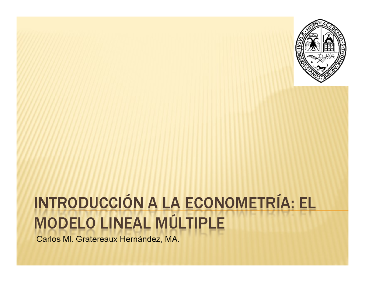 Clase 4-5-6 Modelo de Regresión Múltiple - INTRODUCCIÓN A LA ECONOMETRÍA: EL MODELO LINEAL ...