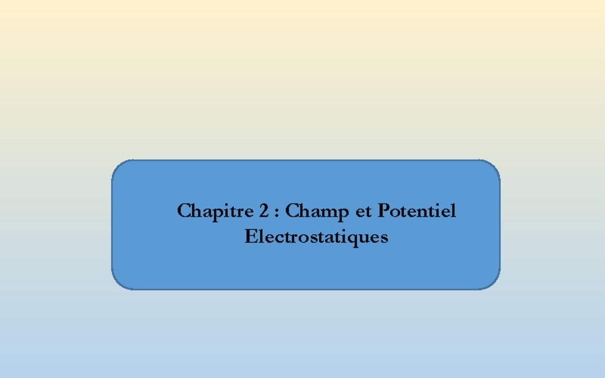 2. Chapitre 2 Champ et Potentiel Electrostatique - Chapitre 2 : Champ et Potentiel ...