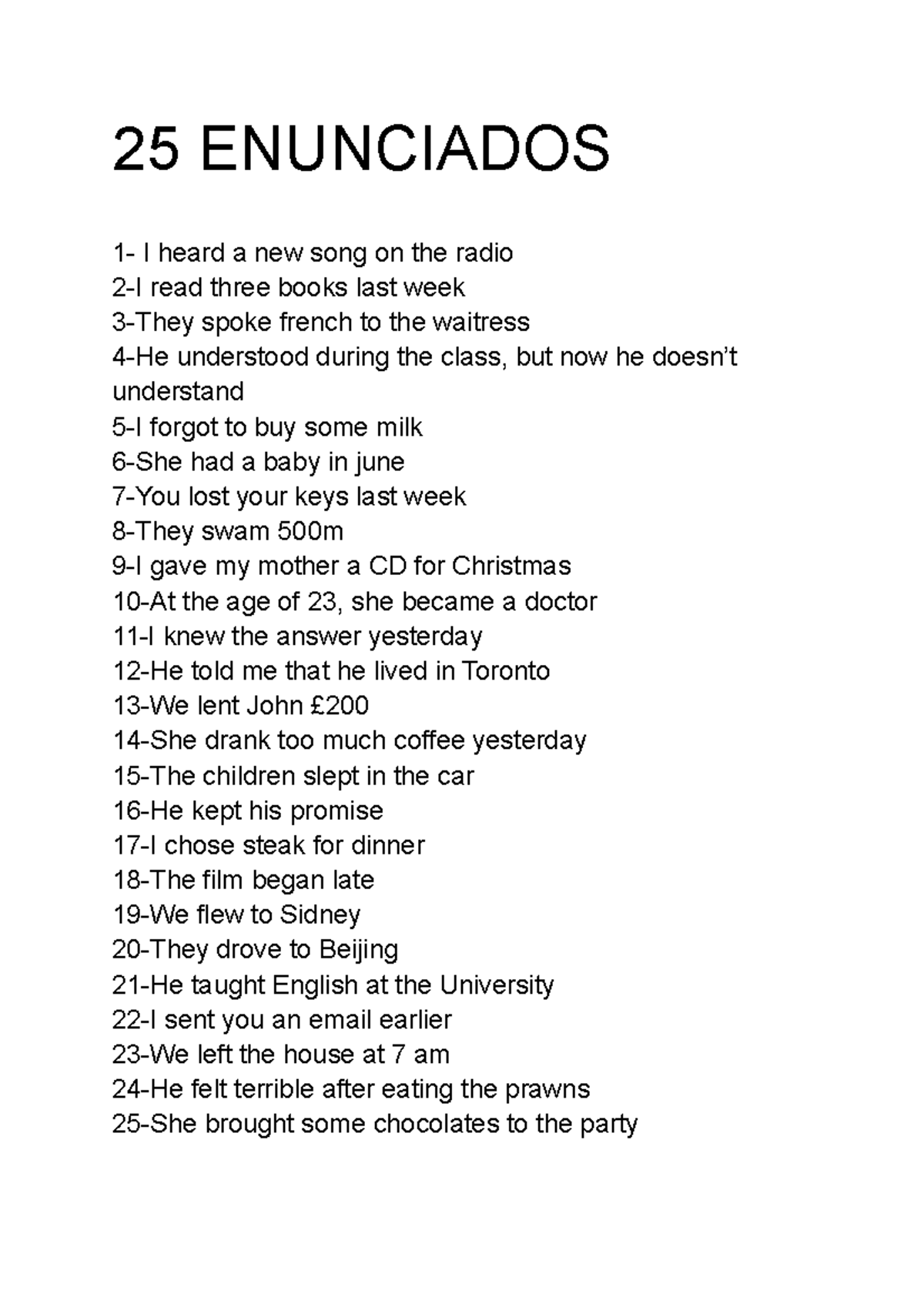 25 enunciados - 25 ENUNCIADOS 1- I heard a new song on the radio 2-I read three books last week ...