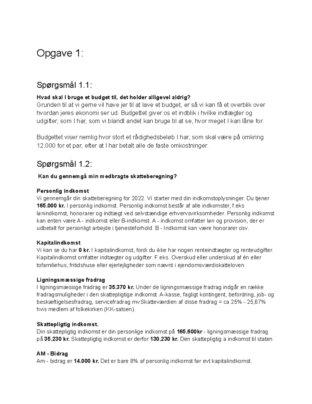 Eksamens opgaver 1-5 - dewf - Opgave 1: Spørgsmål 1: Hvad skal I bruge et budget til, det holder ...