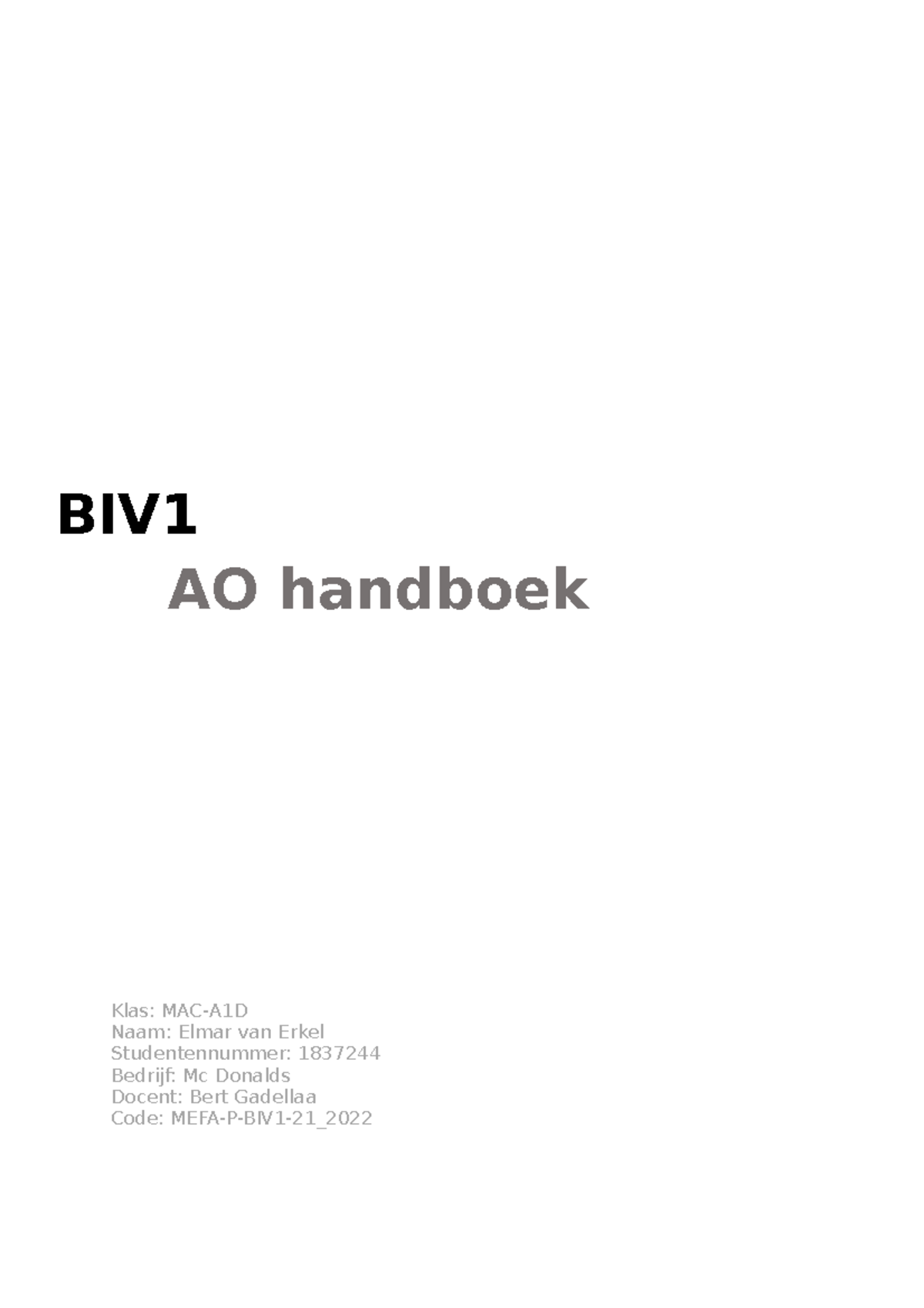 AO handboek BIV1 - BIV AO handboek Klas: MAC-A1D Naam: Elmar van Erkel Studentennummer: 1837244 ...