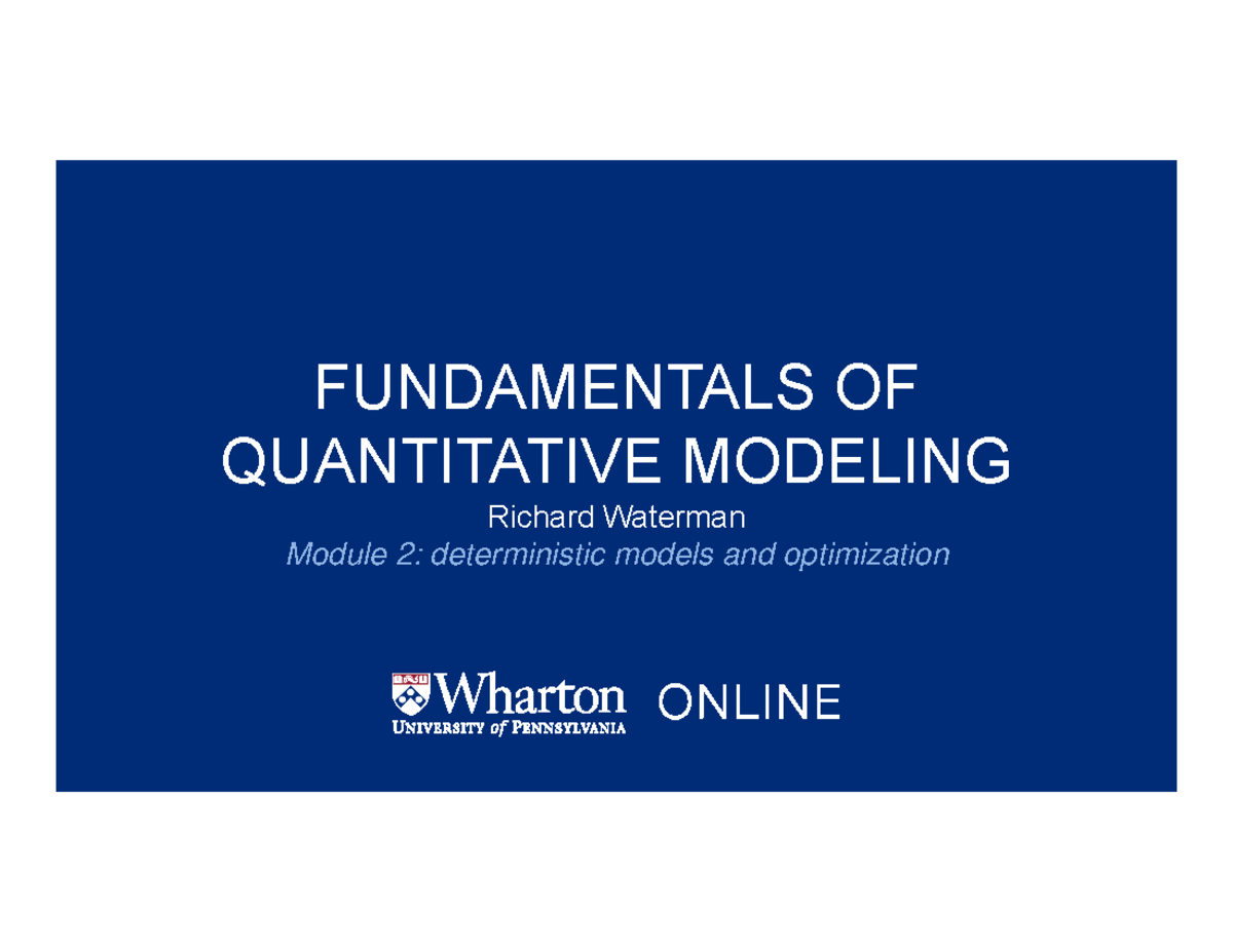 Lecture Slides 2 - WHARTON ONLINE FUNDAMENTALS OF QUANTITATIVE MODELING Richard Waterman Module ...