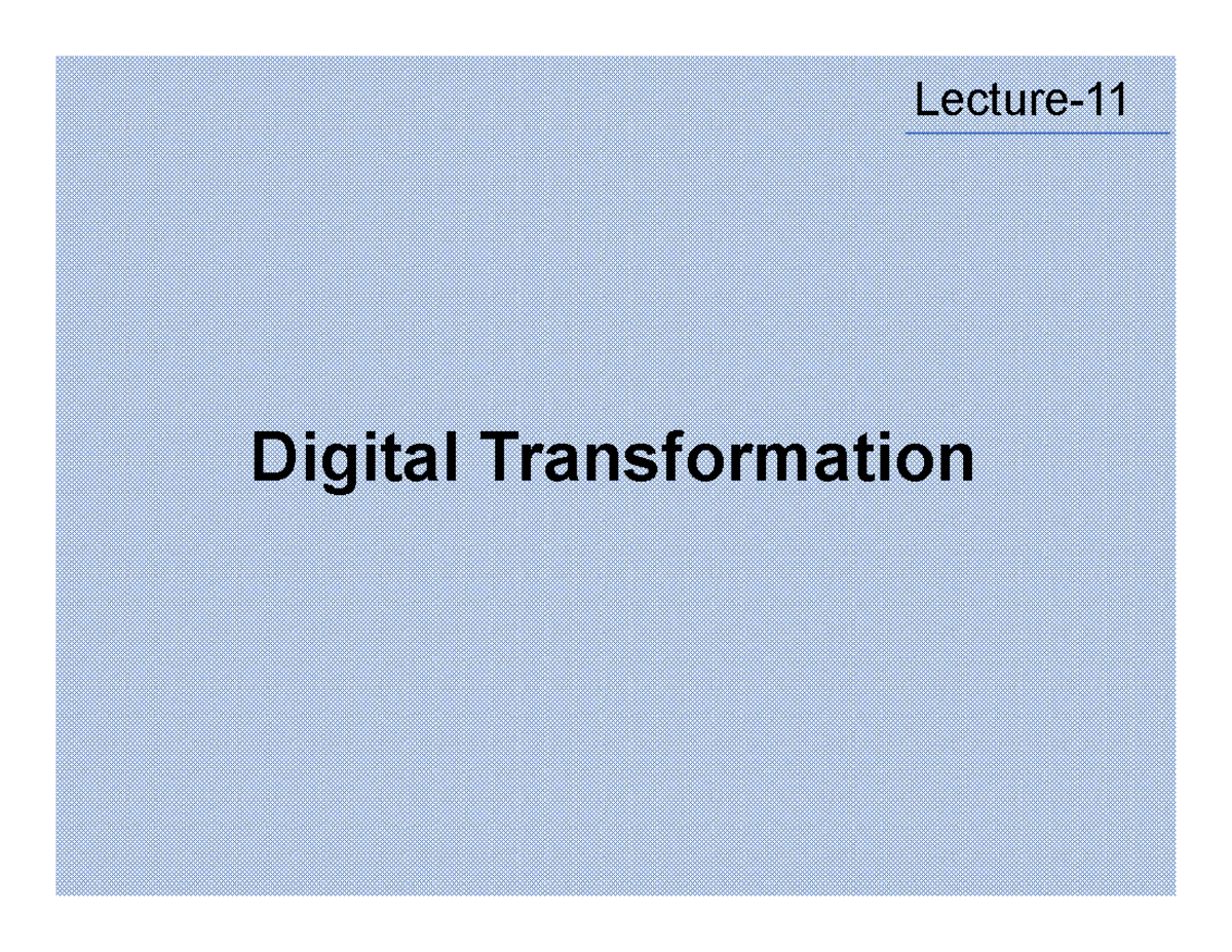 Session-11 - class notes - Digital Transformation Lecture- Digital ...