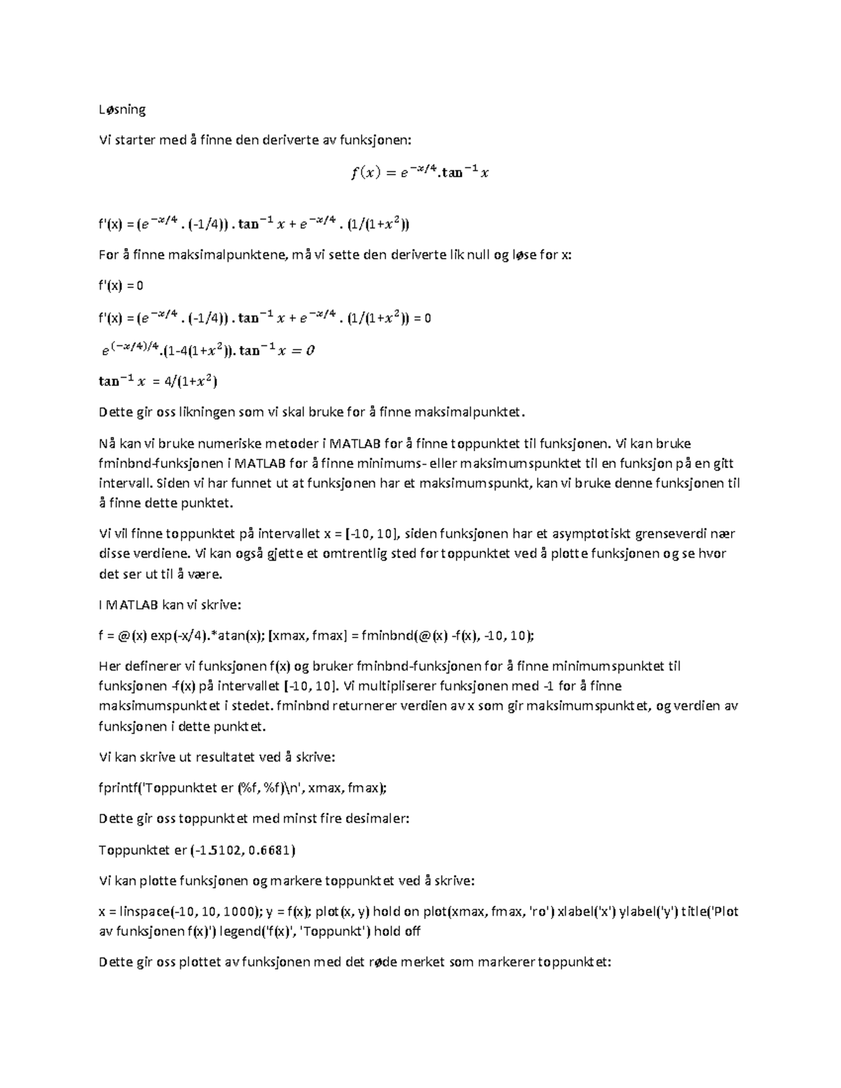 Matte oblig 2 - Løsning Vi starter med å finne den deriverte av funksjonen: 𝑓(𝑥) = 𝑒−𝑥 4⁄ . tan− ...