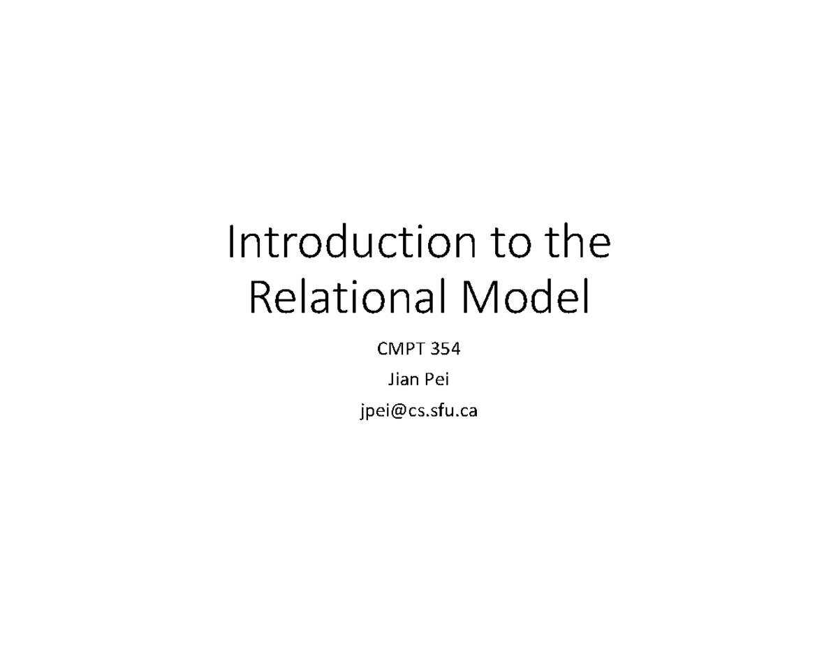 Relational Model - Introduction to the Relational Model CMPT 354 Jian Pei jpei@cs.sfu Outline ...
