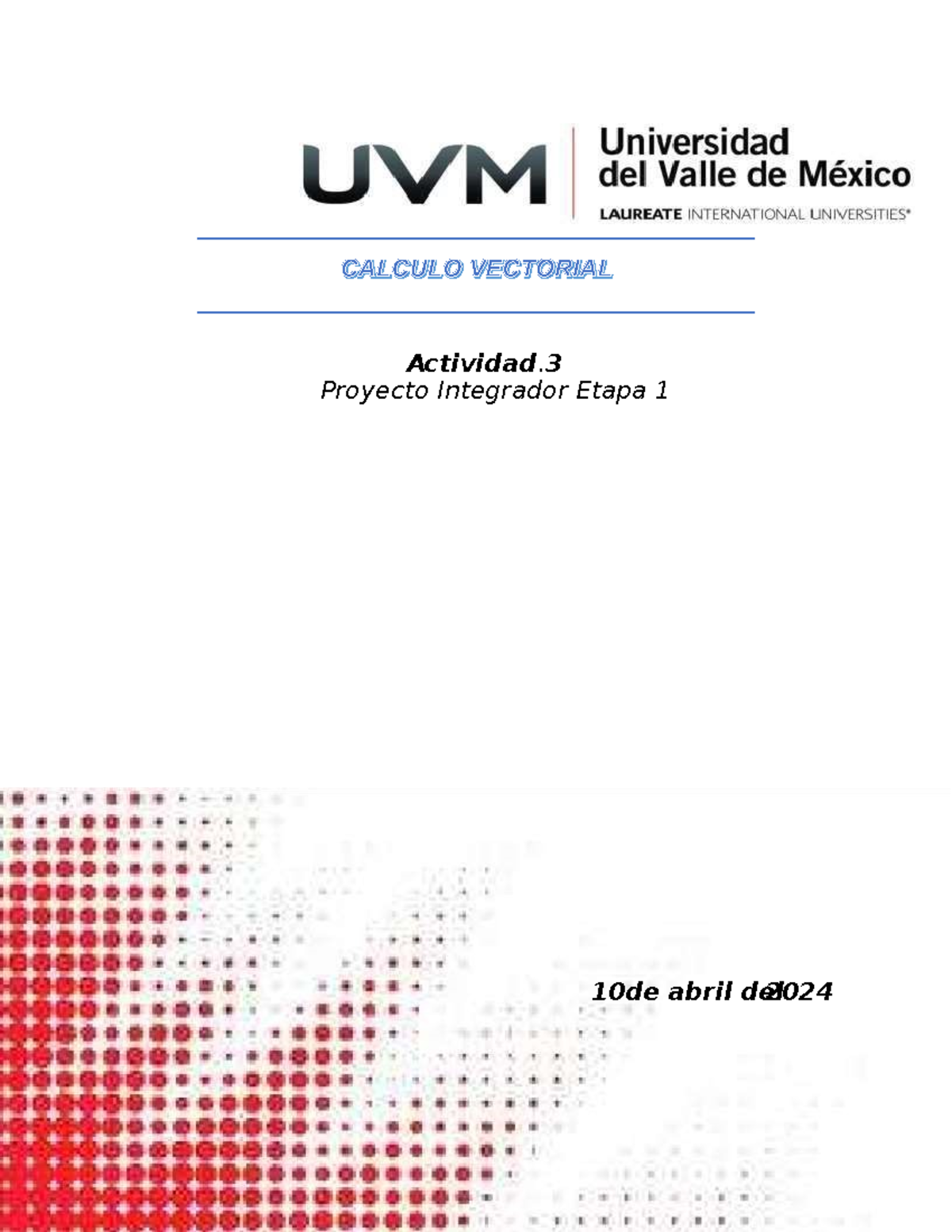 Actividad 7 Calculo Vectorial - Proyecto Integrador Etapa 1 Actividad 3. 10 de abril del 2024 ...