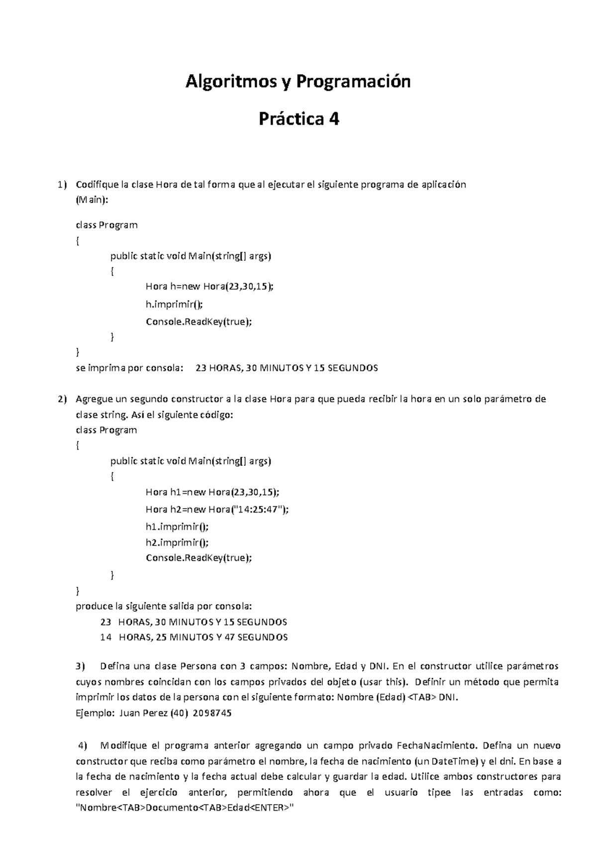Practica 4 - Algoritmos y ProgramaciÛn Pr·ctica 4 Codifique la clase Hora de tal forma que al ...