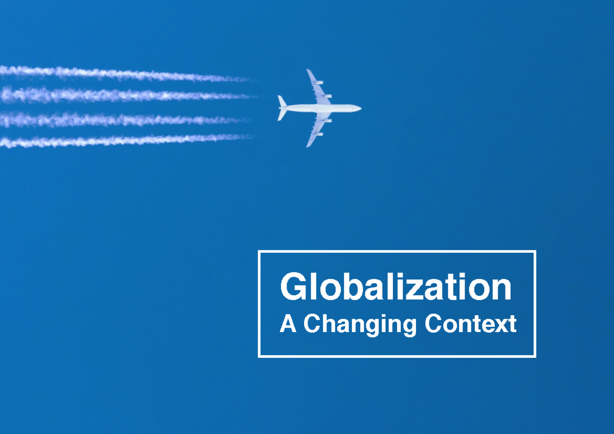 Globalization - output - Globalization A Changing Context Globalization ...