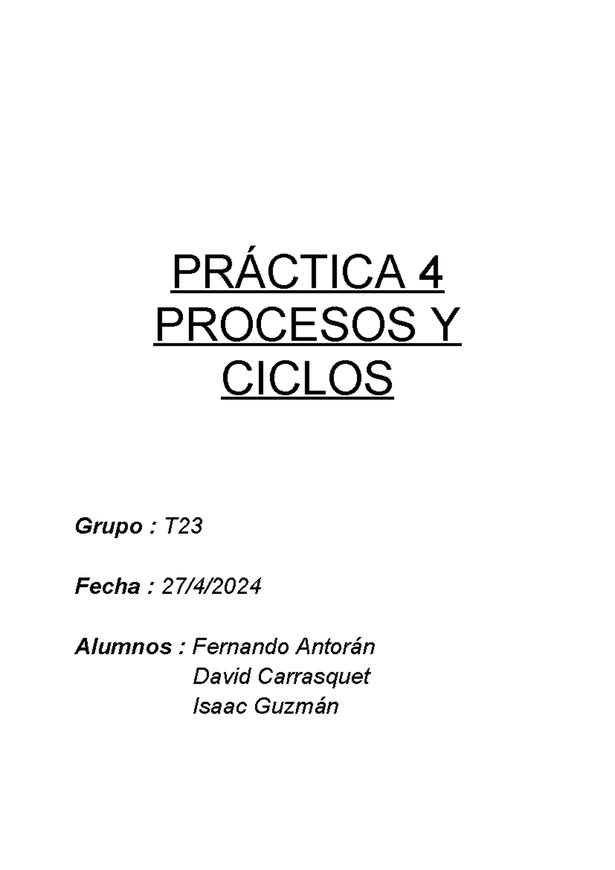 Práctica 4 Procesos Y Ciclos - PRÁCTICA 4 PROCESOS Y CICLOS Grupo : T Fecha : 27/4/ Alumnos ...
