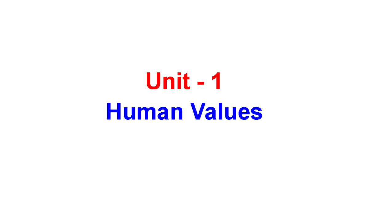UNIT - 1 - Unit - 1 Human Values Topics to be Discuss Morals, values and Ethics – Integrity ...