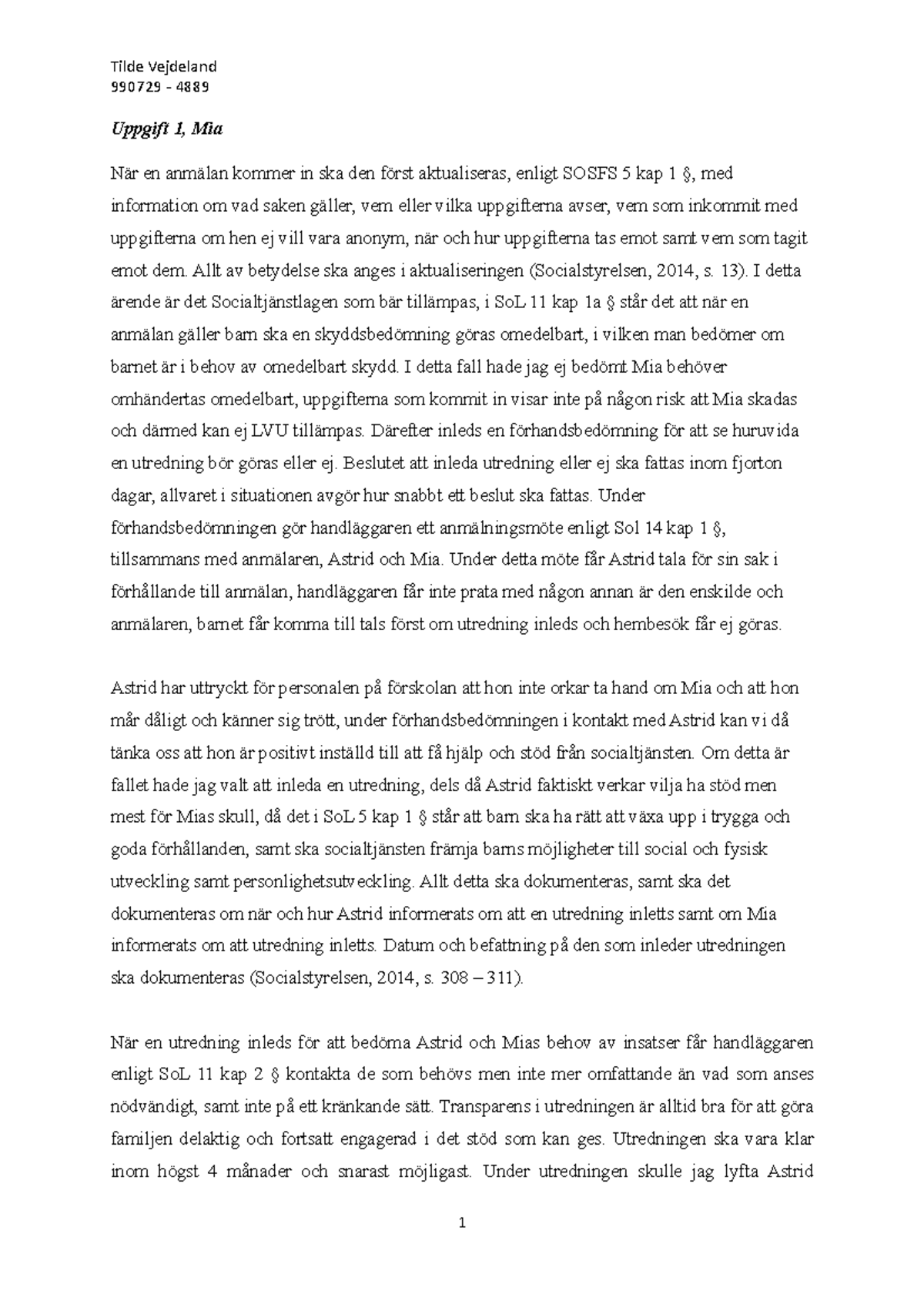 Uppgift 1 och 2 tentamen GSA2E5 - 990729 - 4889 Uppgift 1, Mia När en anmälan kommer in ska den ...