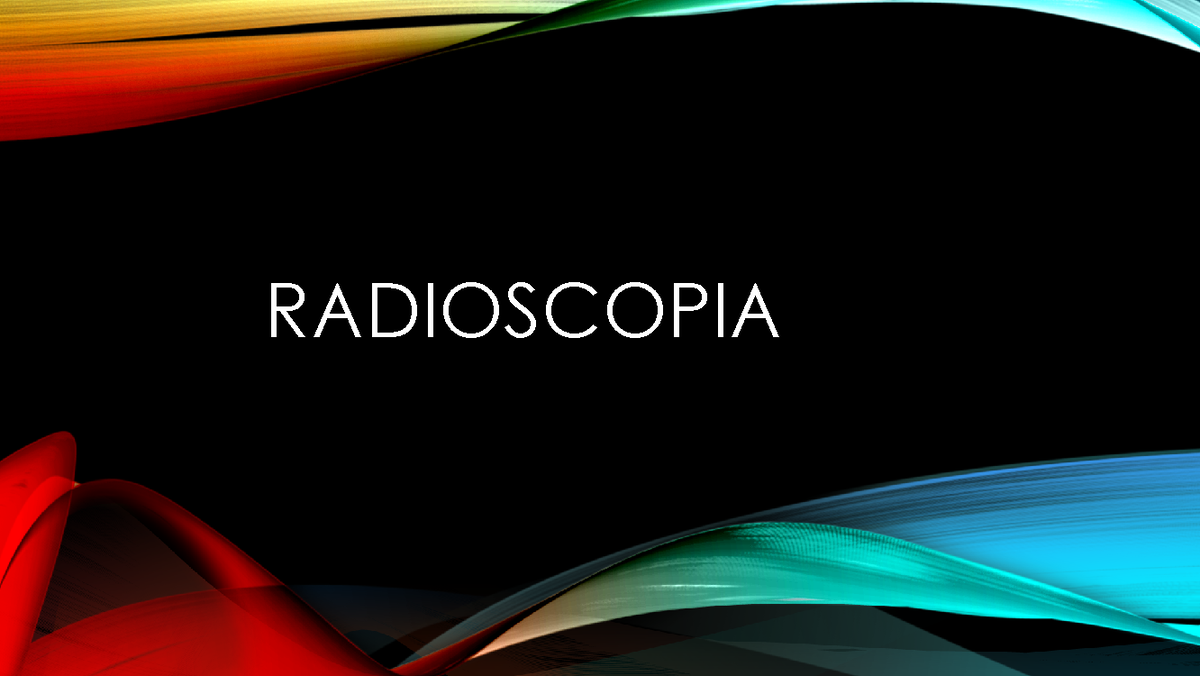 Radioscopia-1 - fundamentos - RADIOSCOPIA DEFINICIÓN Es la técnica que ...