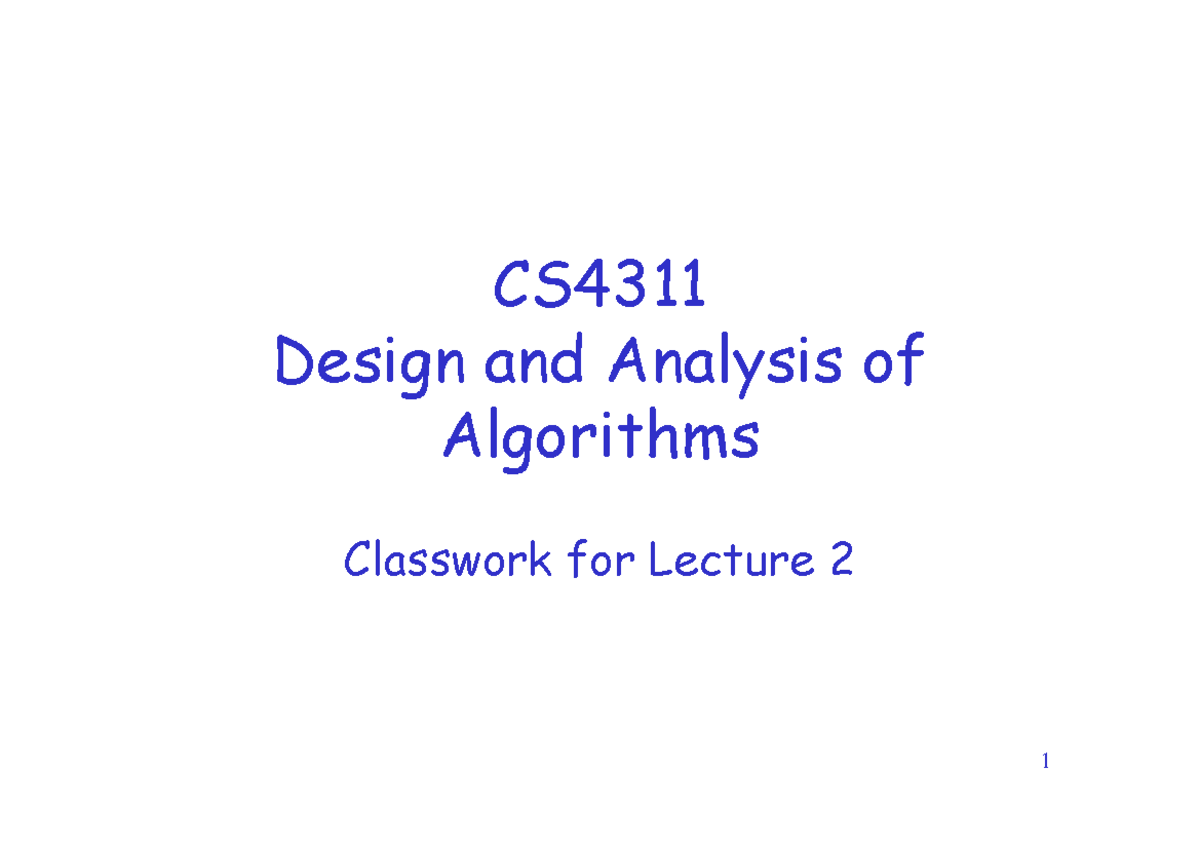 Lecture 2-classwork - CS Design and Analysis of Algorithms Classwork for Lecture 2 Show the ...