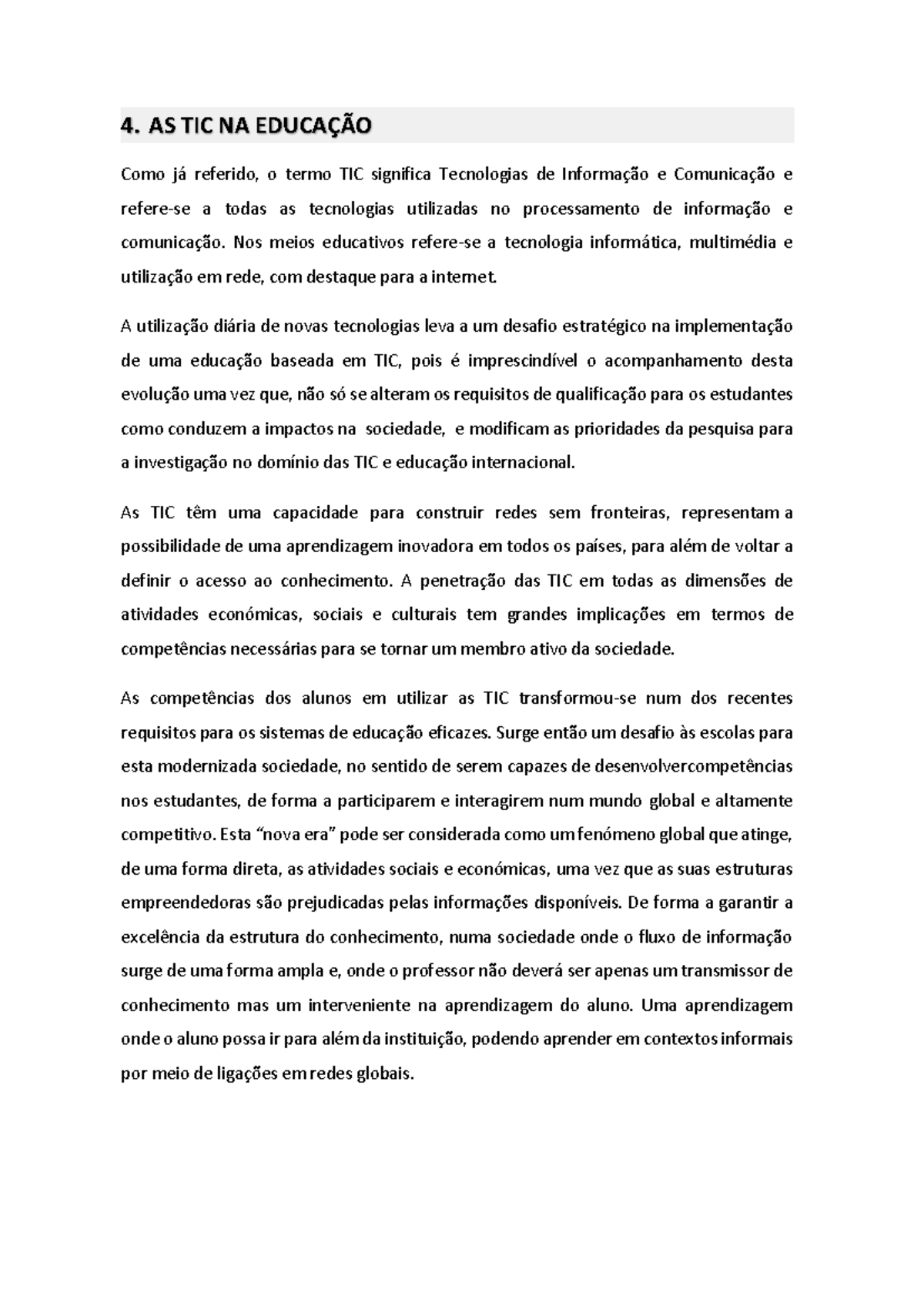 AS TIC NA Educação - 4. AS TIC NA EDUCAÇÃO Como já referido, o termo ...