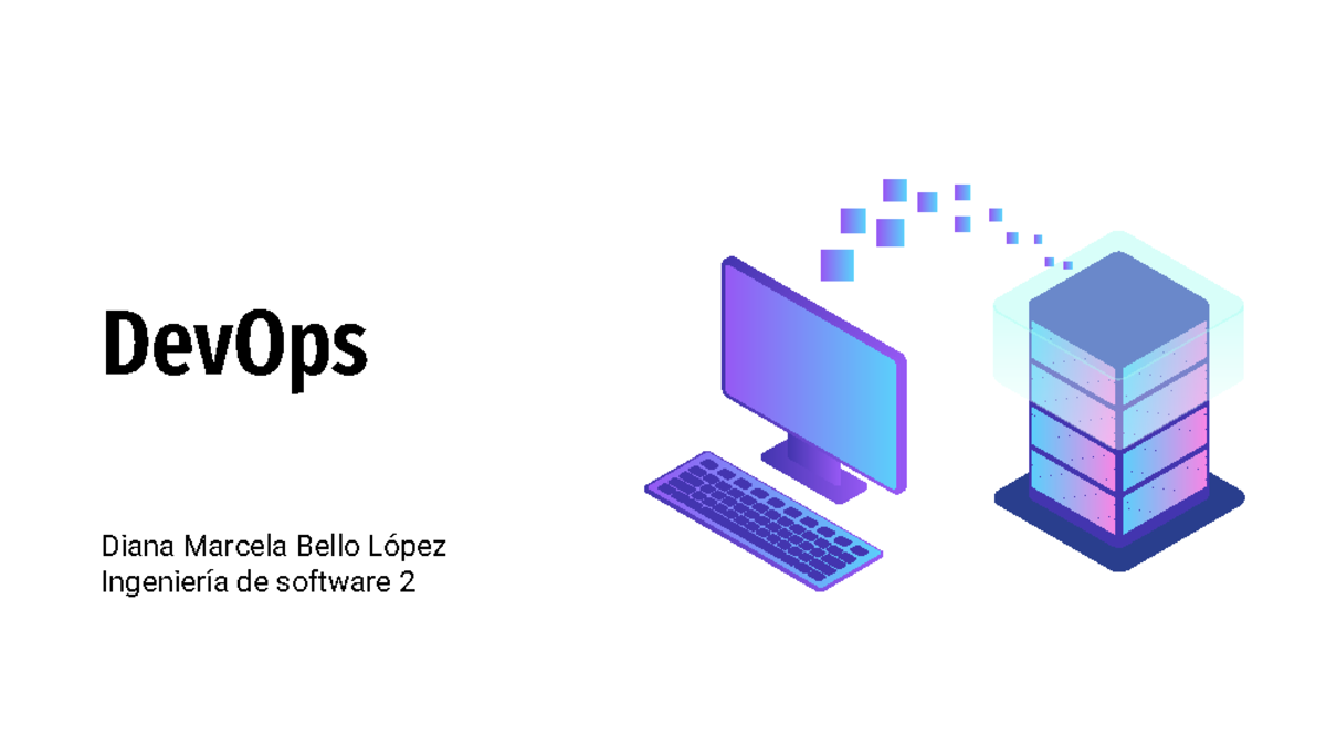 Exposición devops - DevOps Diana Marcela Bello López Ingeniería de software 2 Modelo tradicional ...