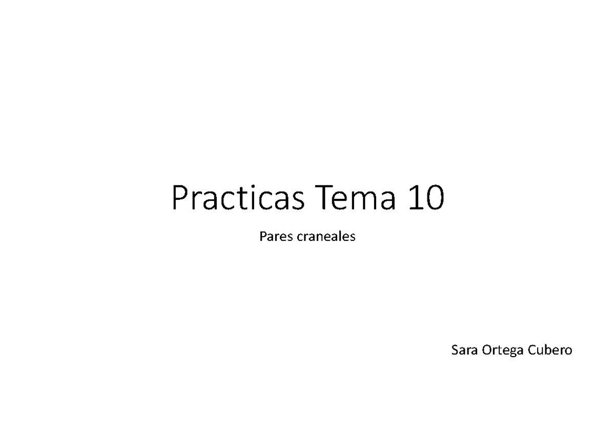 Practica Tema 10 Alumnos - Practicas Tema 10 Pares craneales Sara Ortega Cubero Nombra las - Studocu
