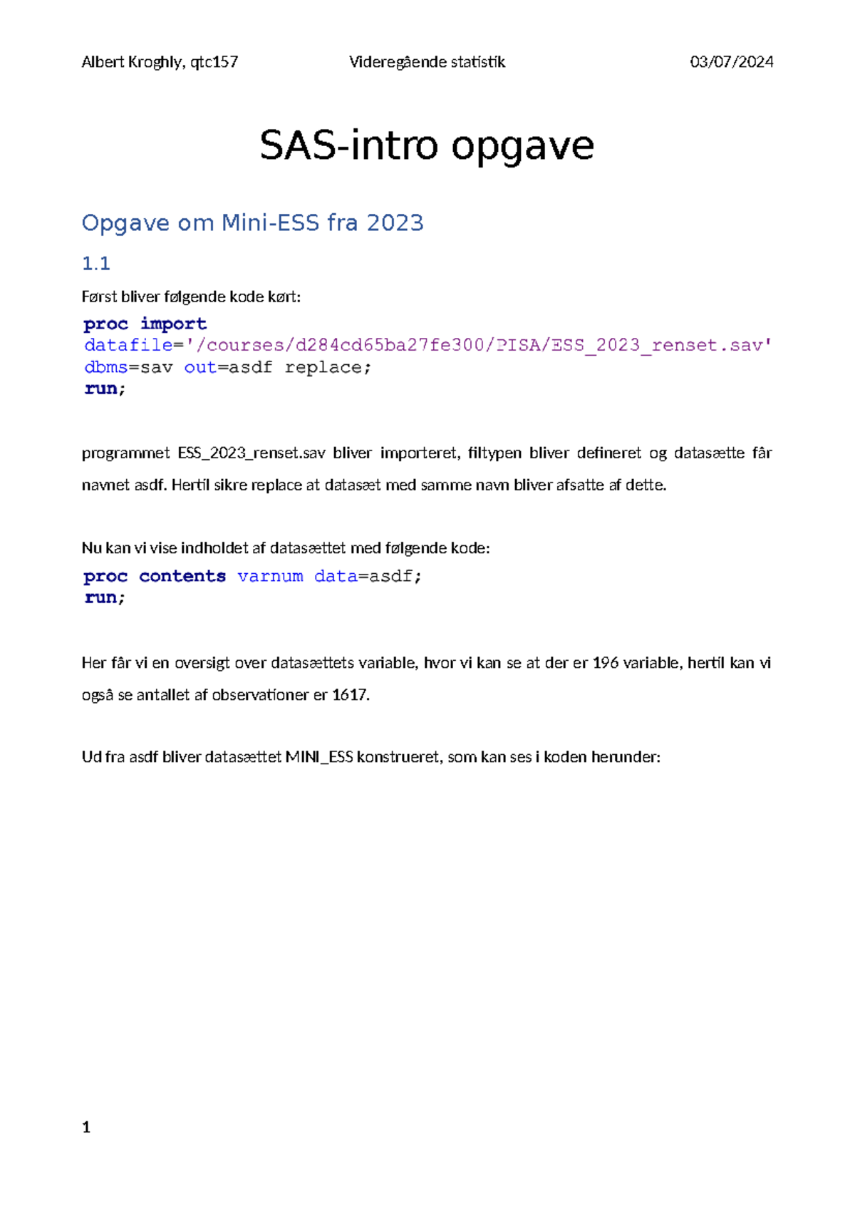 SAS-intro opgave - .... - SAS-intro opgave Opgave om Mini-ESS fra 2023 1. Først bliver følgende ...