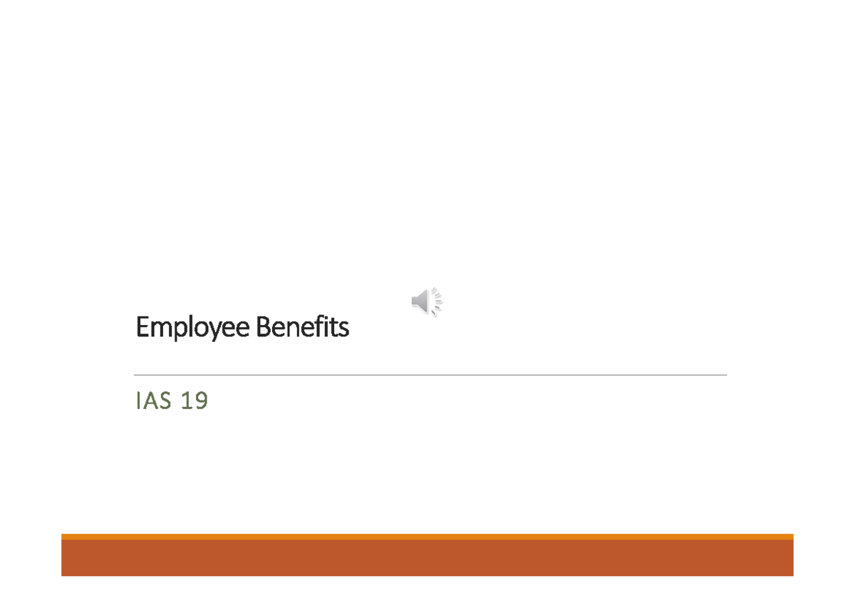 IAS 19 - Lecture Slides - Employee Benefits IAS 19 1. BACKGROUND TO ...