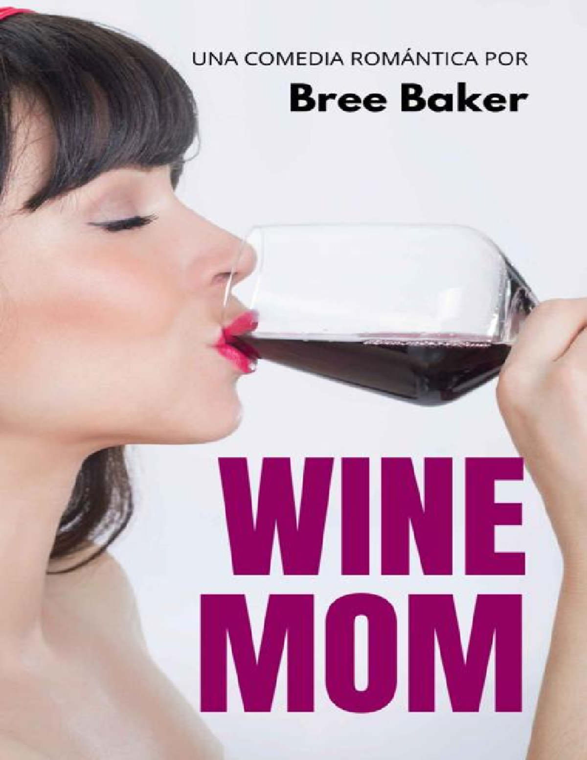 Wine Mom Comedia romantica (Sp - Bree Baker - WINE MOM COMEDIA ROMÁNTICA Í N D I C E Capítulo ...
