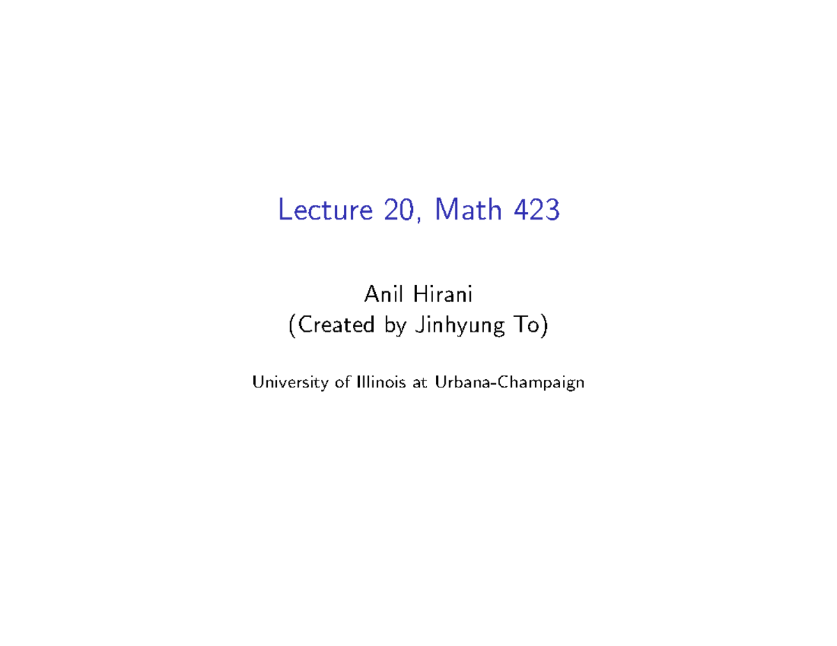 Lecture 20 Slides - 1111111111111 - Lecture 20, Math 423 Anil Hirani (Created by Jinhyung To ...