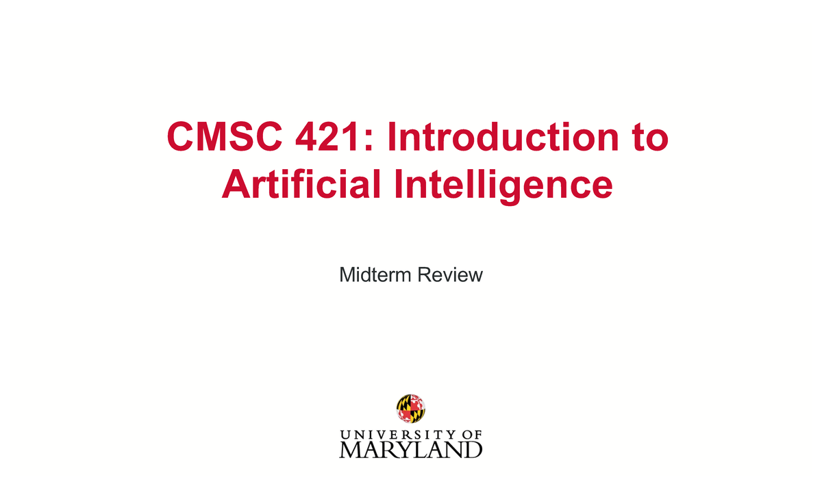 CMSC421-midterm-review - CMSC 421: Introduction to Artificial Intelligence Midterm Review NOTICE ...
