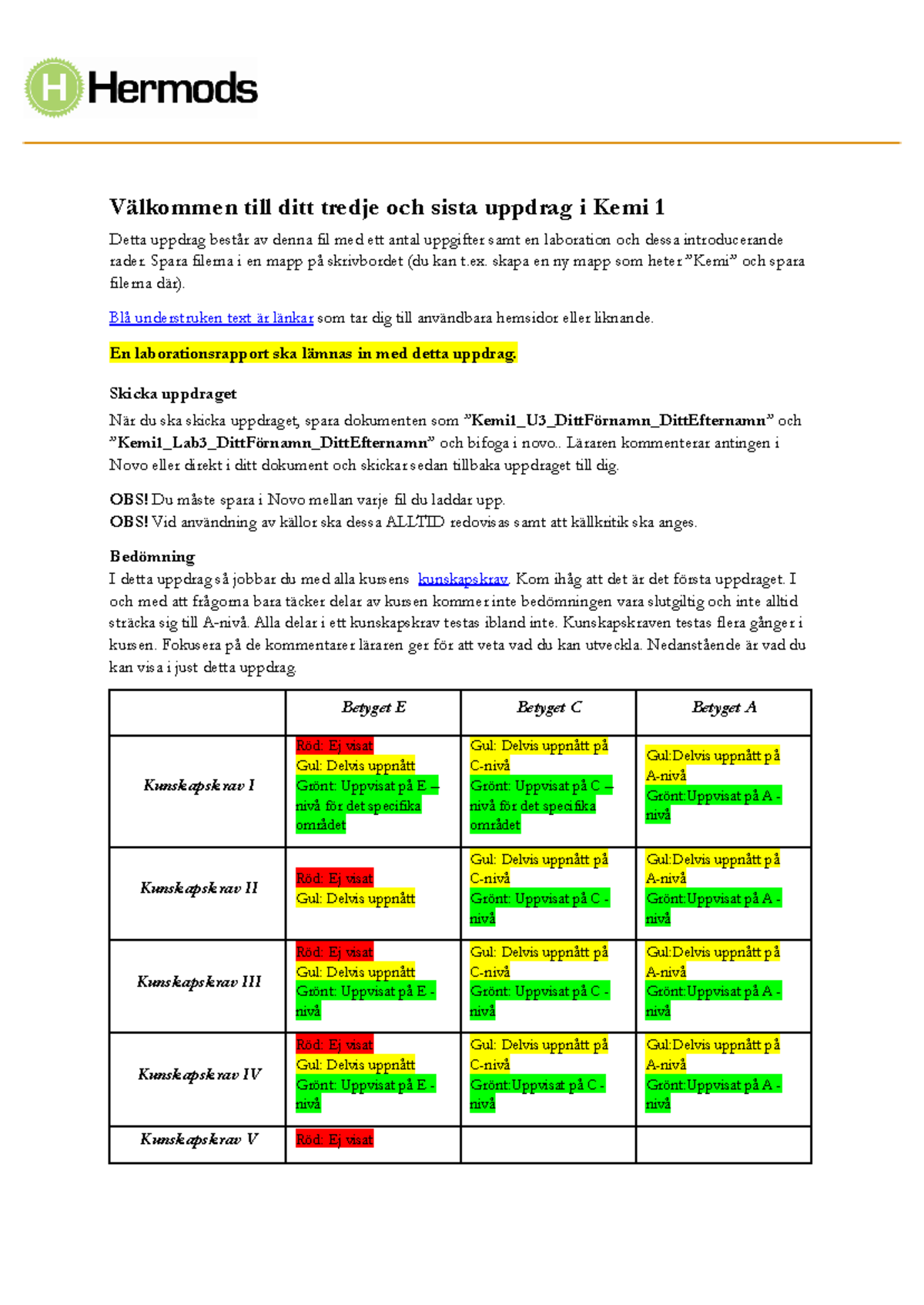 KEMI1 U3 - Välkommen till ditt tredje och sista uppdrag i Kemi 1 Detta uppdrag består av denna ...