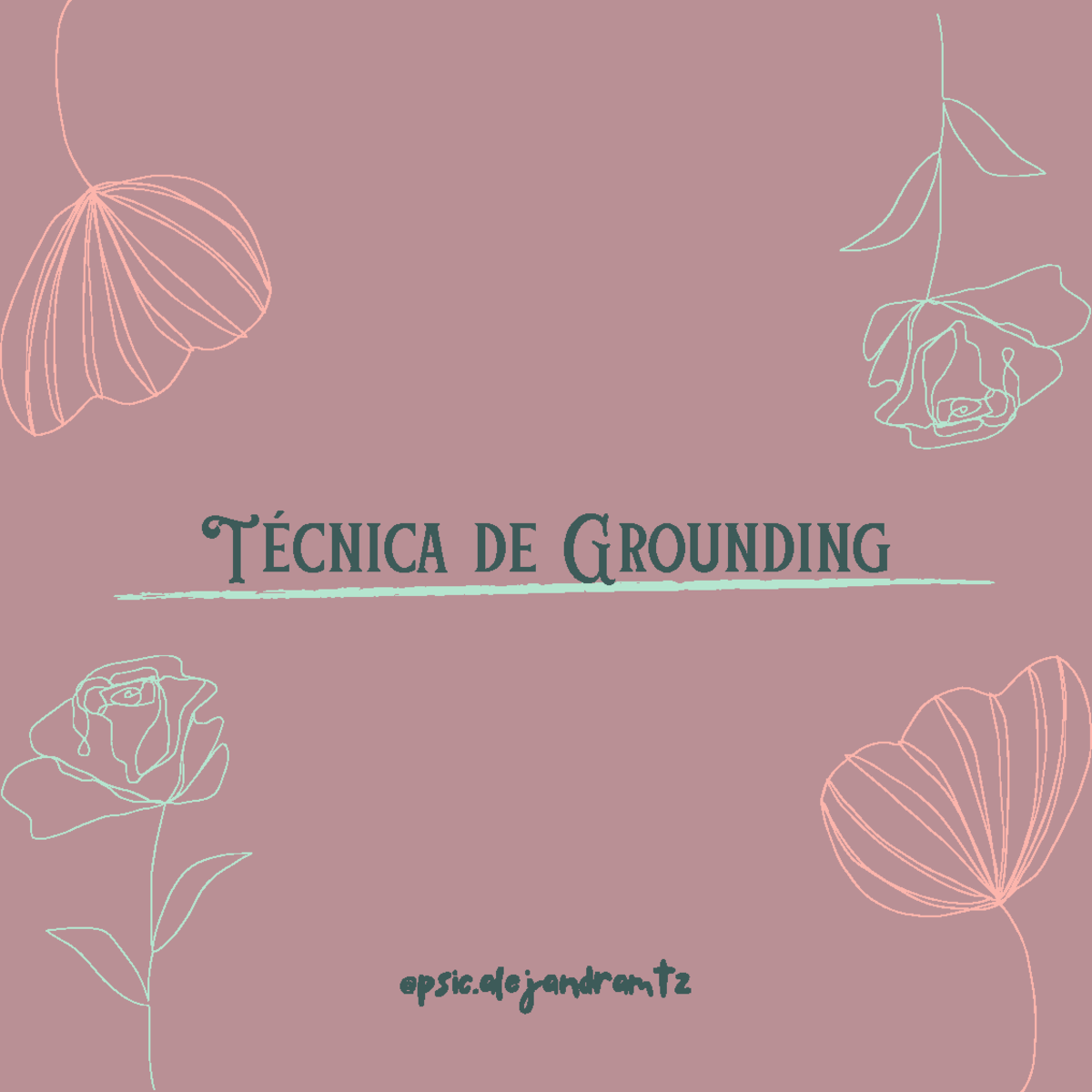 Técnica de Grounding - Técnica de Grounding Cuando sientas que estas a punto de sufrir una ...