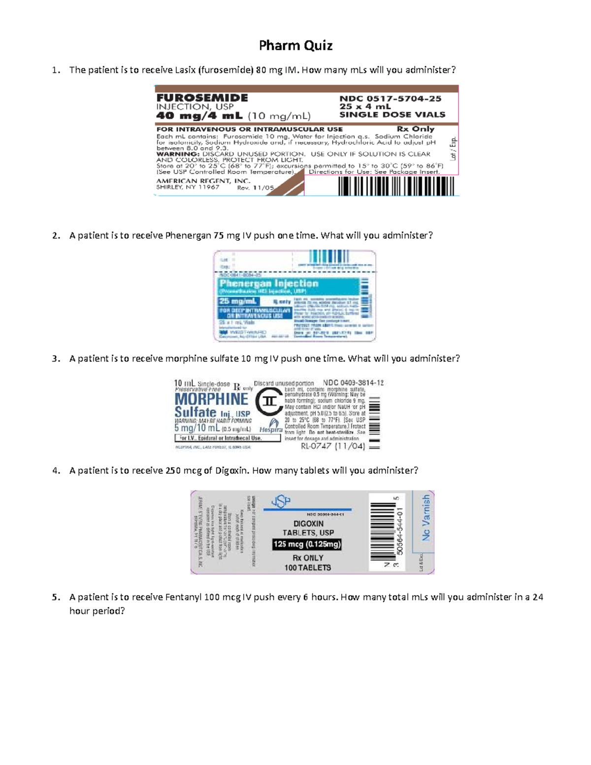 Pharm Quiz 1 - practice - Pharm Quiz The patient is to receive Lasix ...