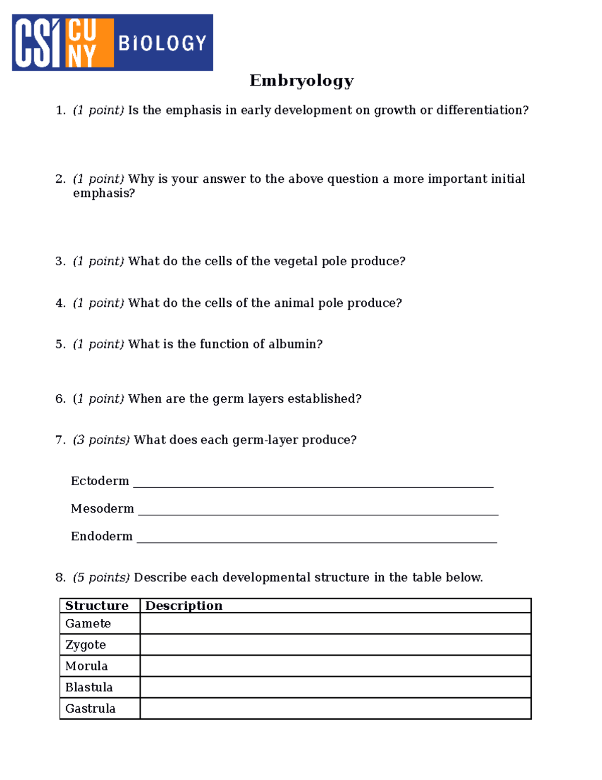Embryology - bio lab assignment - . Embryology 1. (1 point) Is the ...
