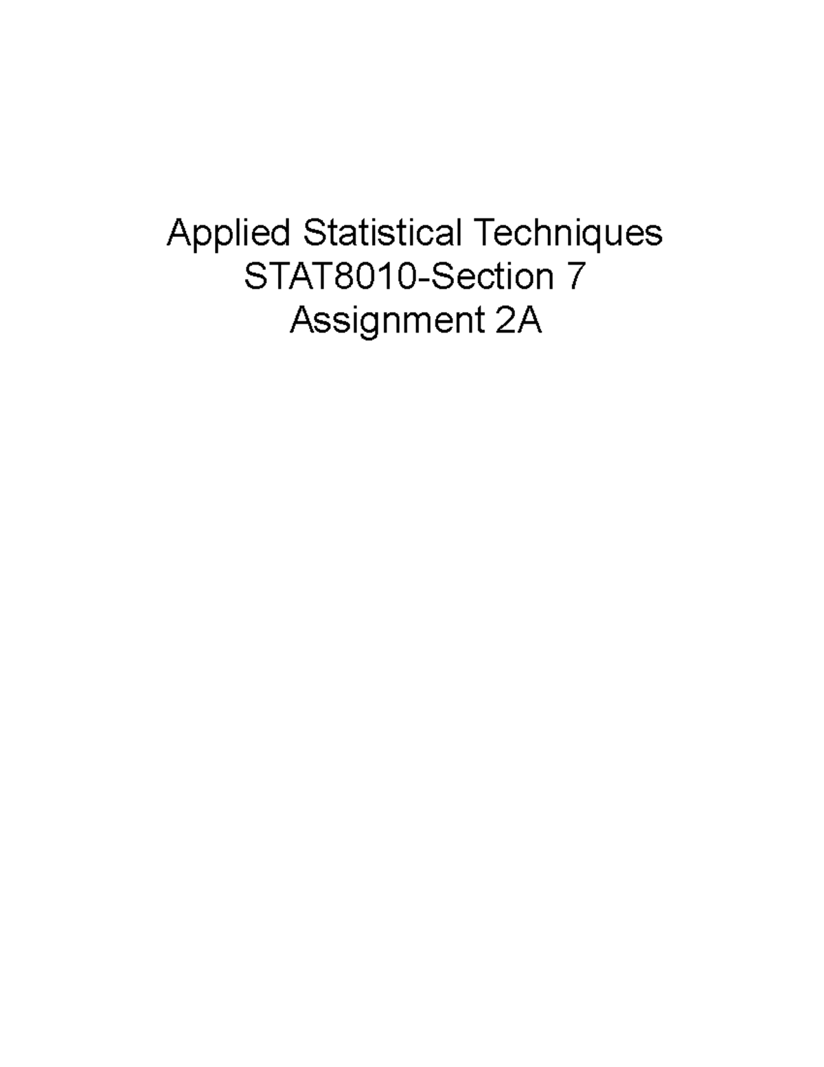 Applied Statistical Techniques Assignment 2A - Applied Statistical Techniques STAT8010-Section 7 ...