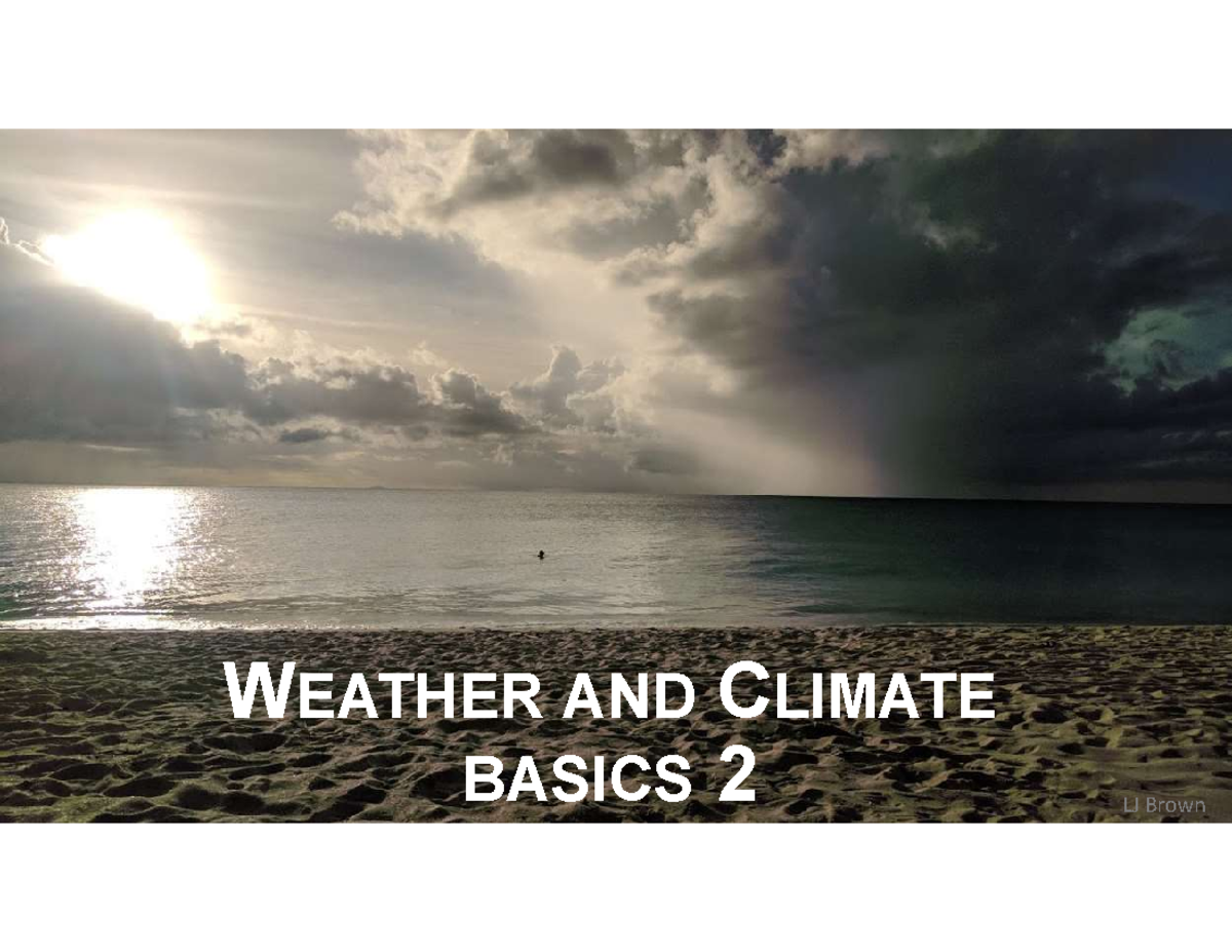 Weather basics - lecture notes - WEATHER AND CLIMATE BASICS 2 LJ Brown ...