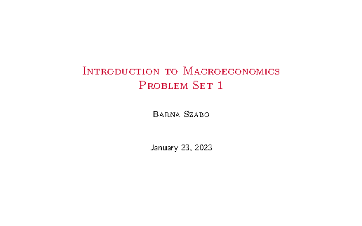 PS1 solutions - Introduction to Macroeconomics Problem Set 1 Barna Szabo January 23, 2023 ...