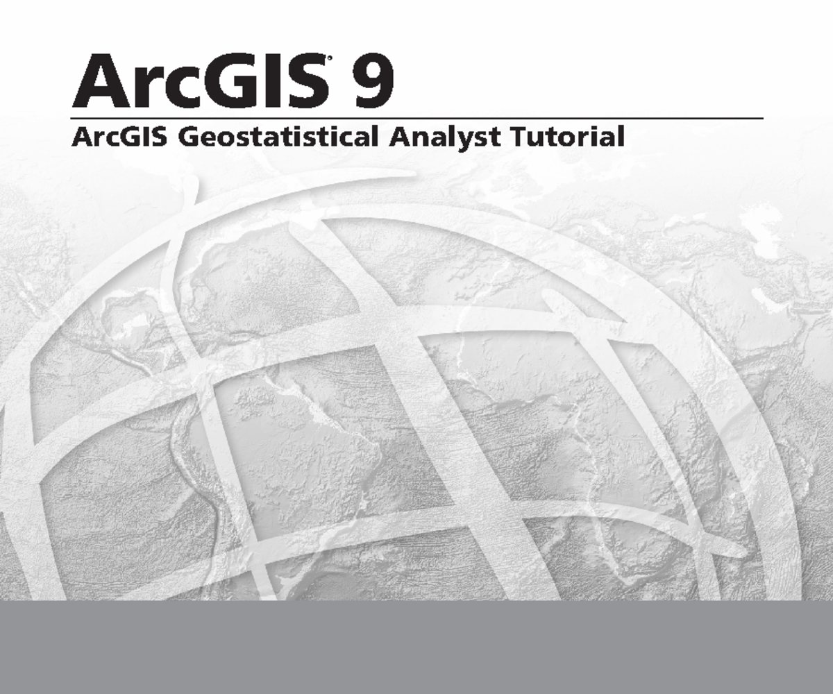 Geostatistical Analyst Tutorial - ArcGIS ® 9 ArcGIS Geostatistical Analyst Tutorial Copyright ...
