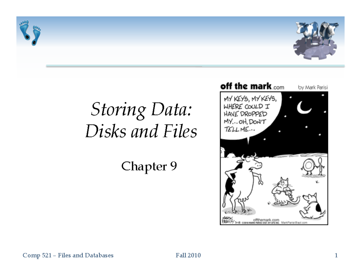 Comp521F10Lecture 13 - sdlöfls - Storing Data: Disks and Files Chapter 9 Disks and Files DBMS ...