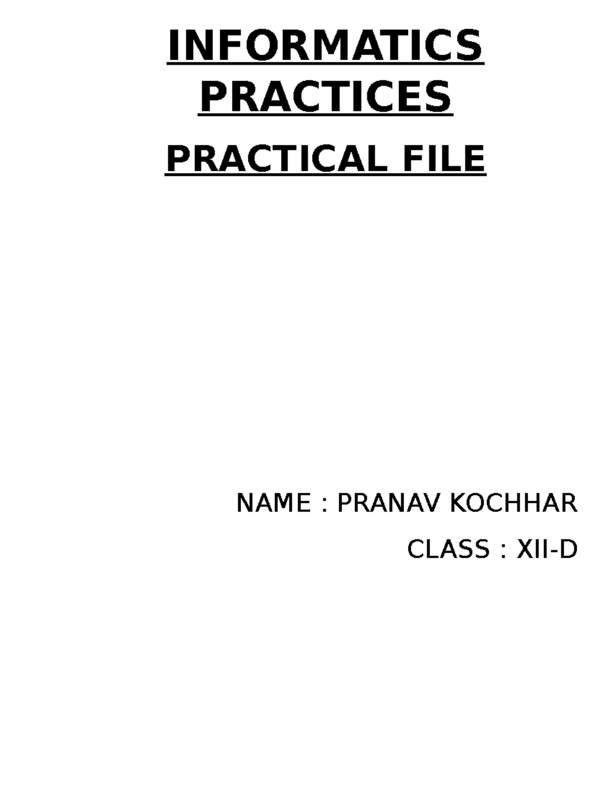IP FILED djdjdn - INFORMATICS PRACTICES PRACTICAL FILE NAME : PRANAV KOCHHAR CLASS : XII-D - Studocu