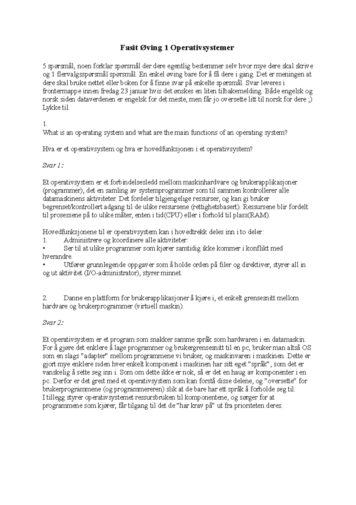 Øving 1 fasit - Fasit Øving 1 Operativsystemer 5 spørsmål, noen forklar spørsmål der dere ...