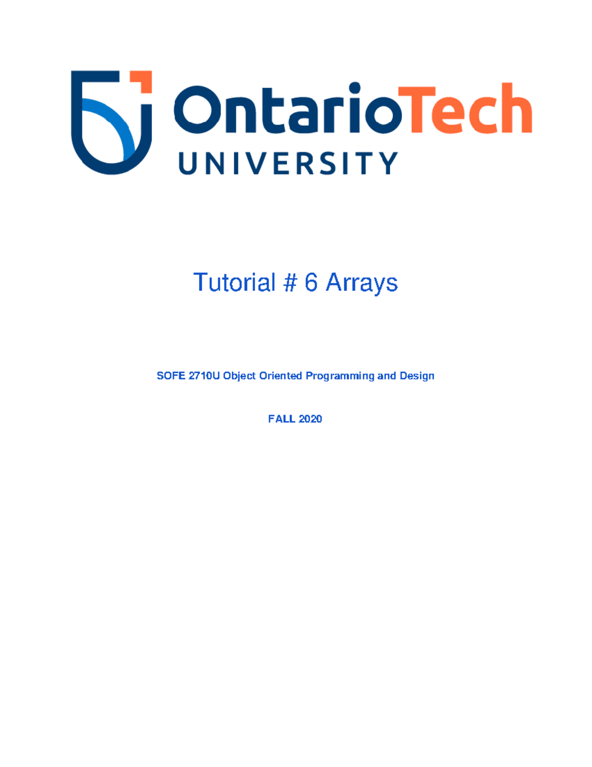 Tutorial 6 - Tutorial # 6 Arrays SOFE 2710U Object Oriented Programming and Design FALL 2 020 ...