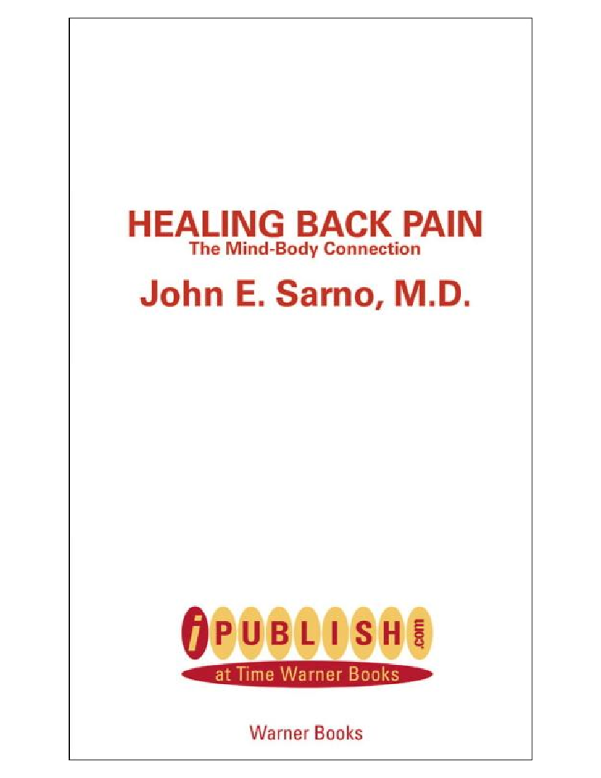 Healing back pain the mind - WHAT DR. SARNO TELLS HIS TMS PATIENTS ...