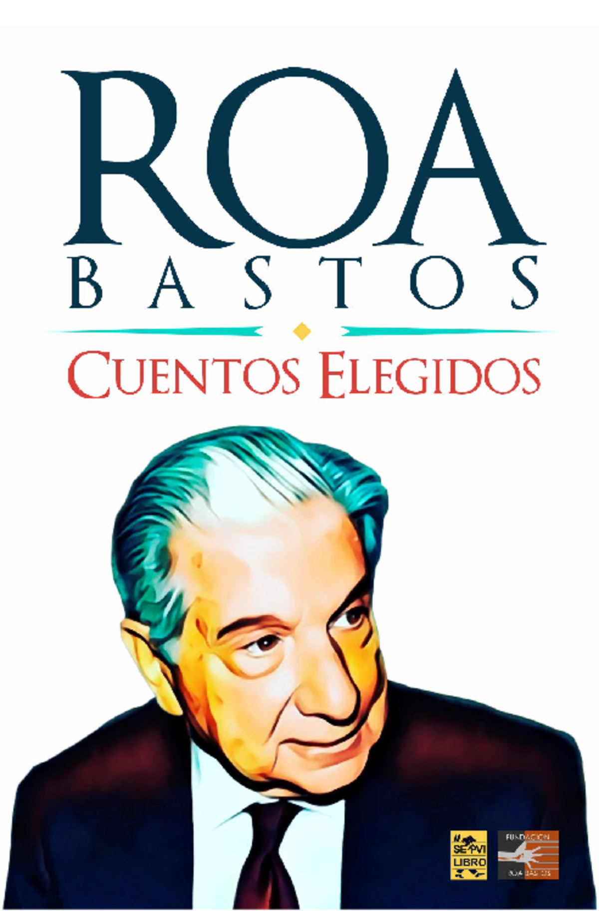 Cuentos Selectos Augusto Roa Bastos - La Fundación Augusto Roa Bastos ...