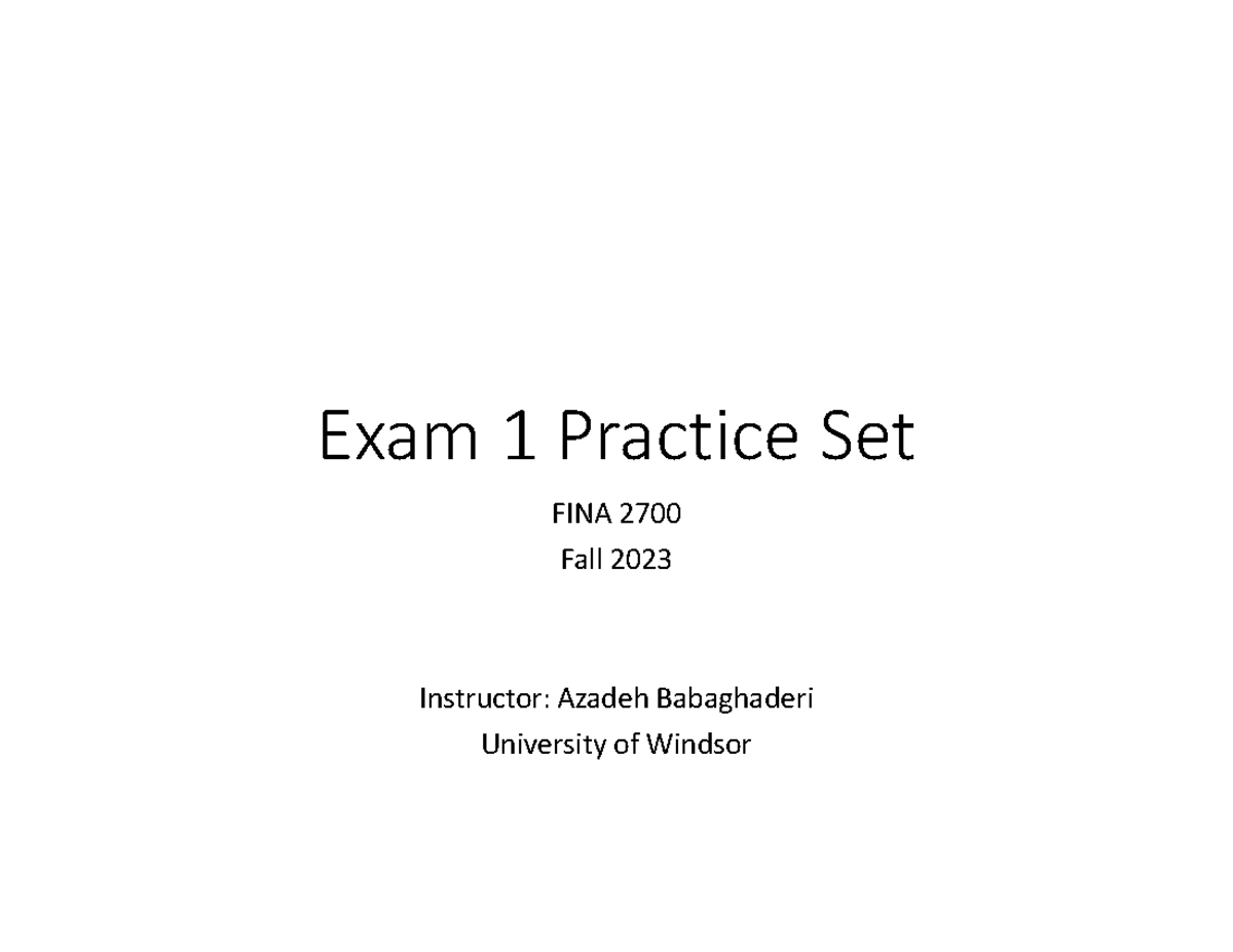 Exam 1 Practice Set-F23- With Solutions - Exam 1 Practice Set FINA 2700 Fall 2023 Instructor ...