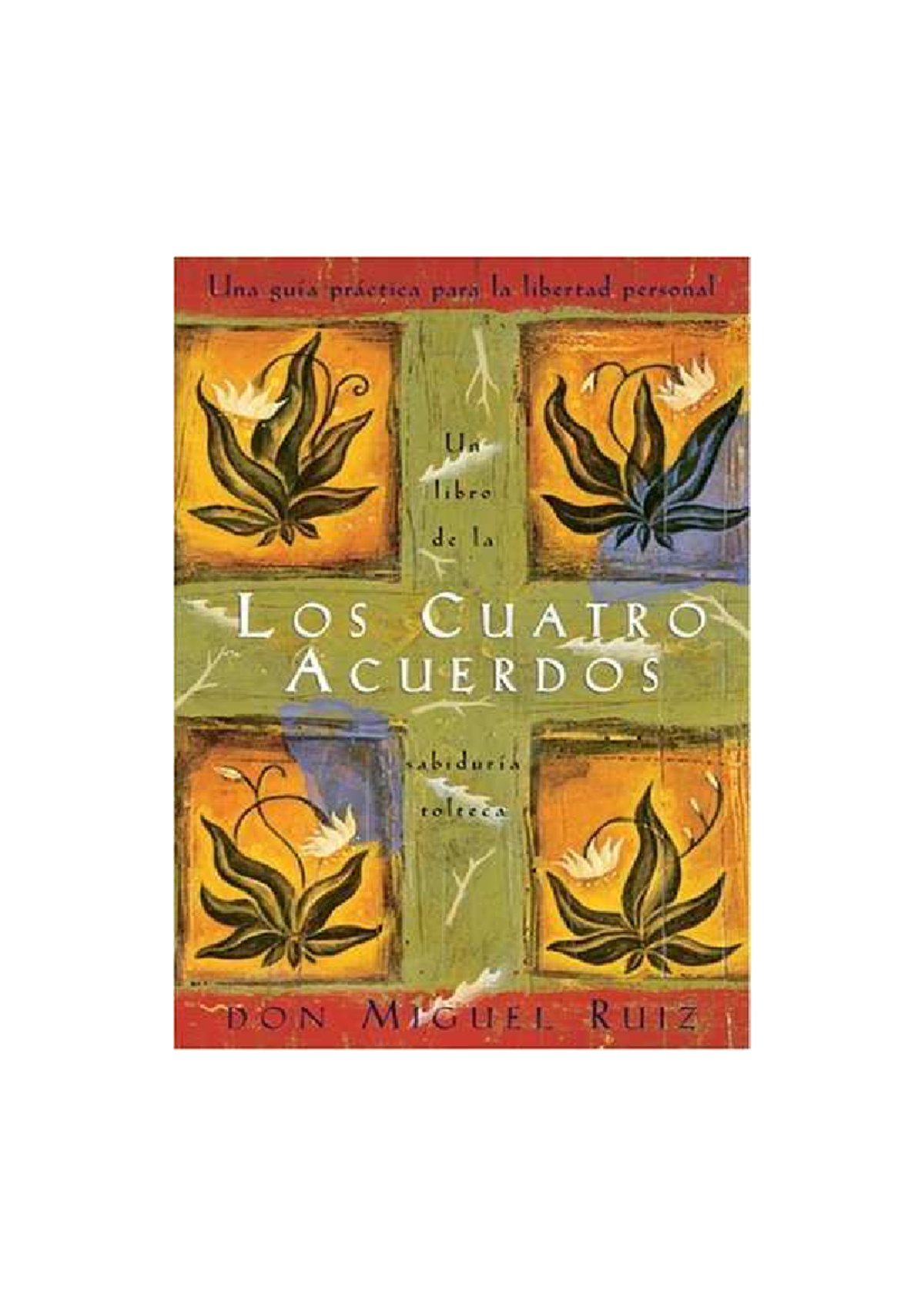 Los Cuatro Acuerdos - Don Miguel Ruiz - - Studocu